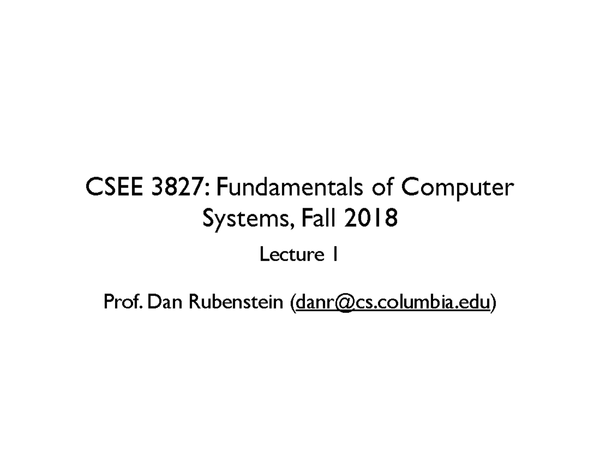 CSEE 3827: Fundamentals of Computer Systems, Fall 2018 Lecture 1 - Dan ...