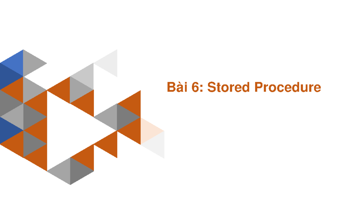 06 Stored Procedure - hello world - Bài 6: Stored Procedure Nội dung ...