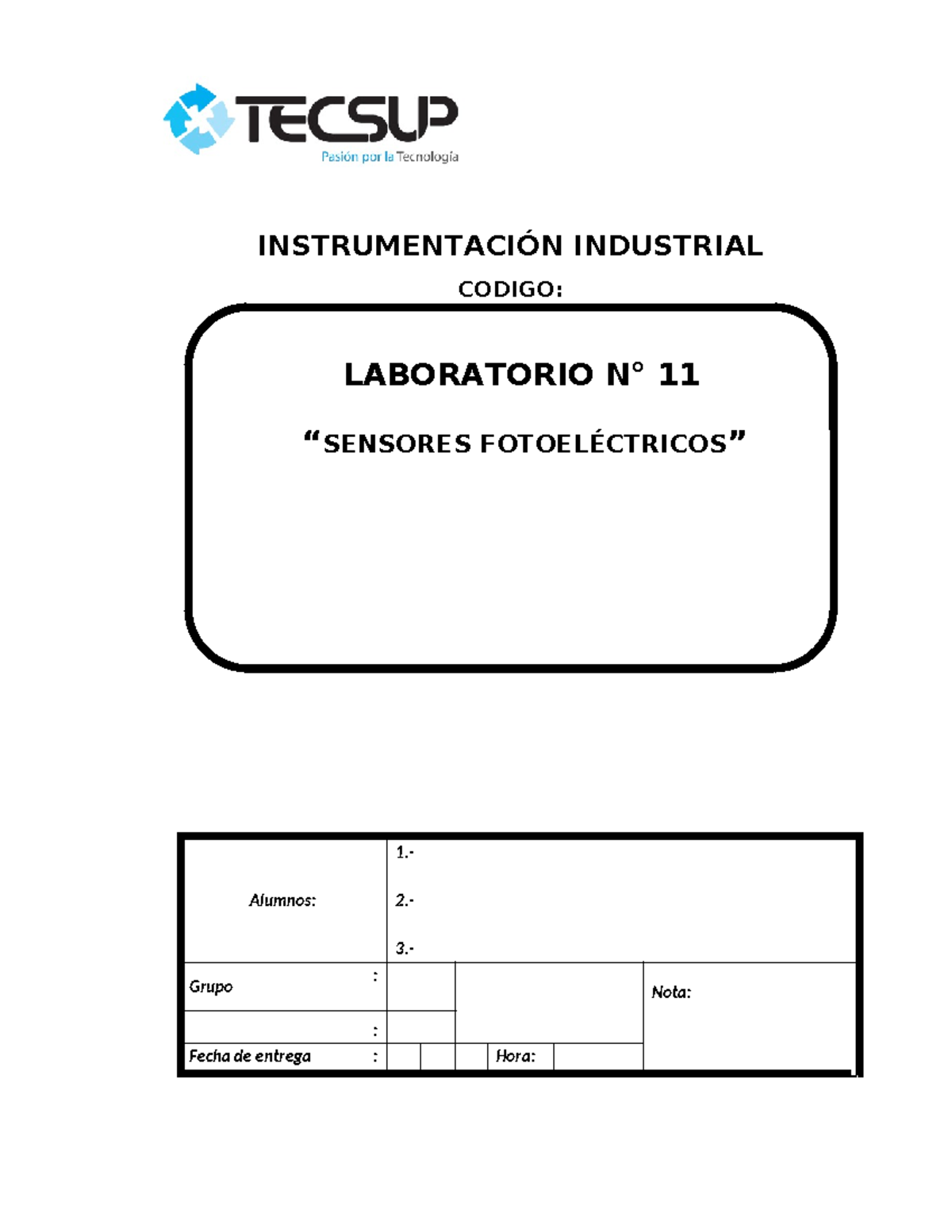 Laboratorio 11 Sensores Fotoelectricos - Alumnos: 1.- 2.- 3.- Grupo : Nota: : Fecha de entrega ...
