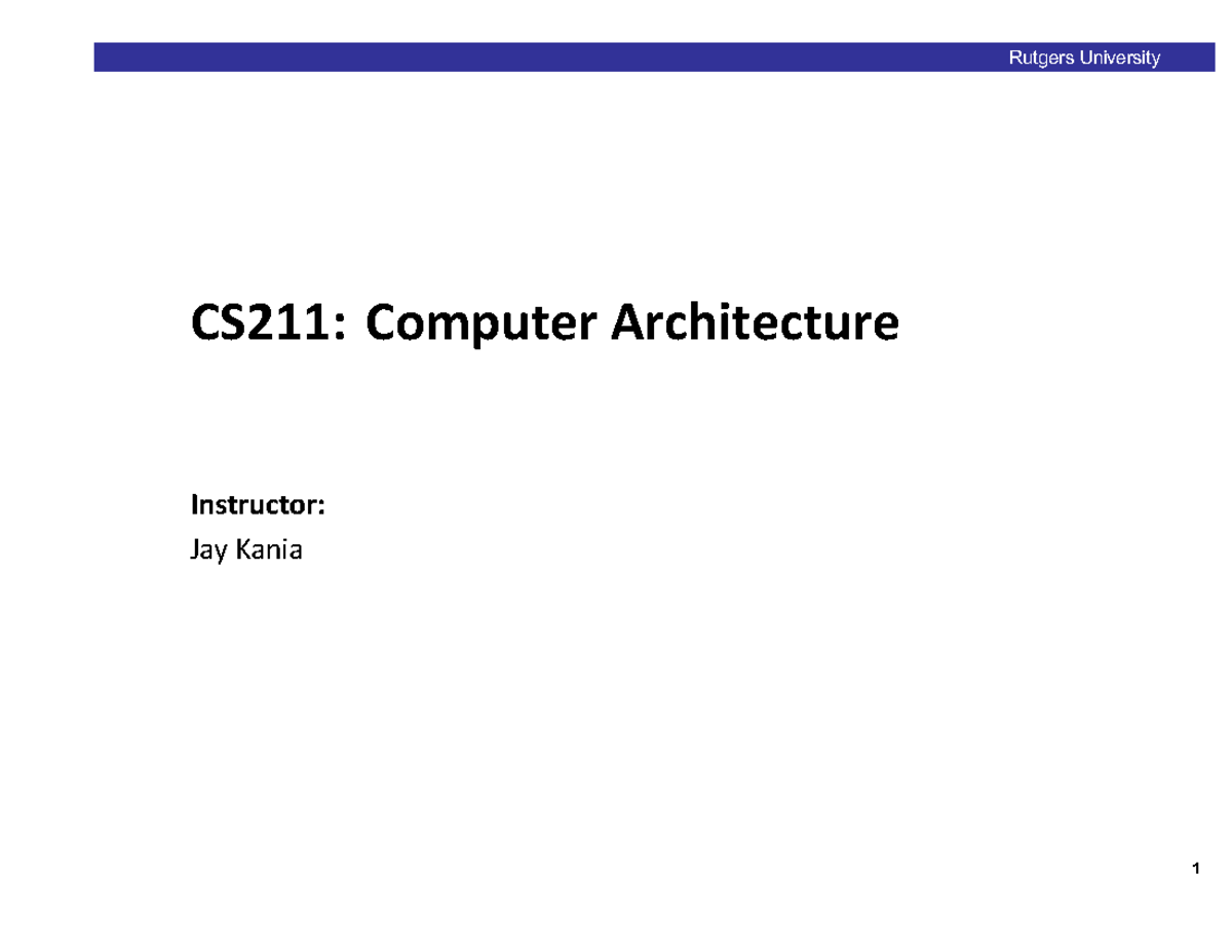 Lecture 0 - 1 CS211: Computer Architecture Instructor: Jay Kania ...