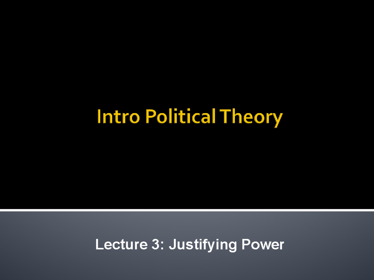 IPT - Lecture 3 - Justifying Power - Lecture 3: Justifying Power 1 ...