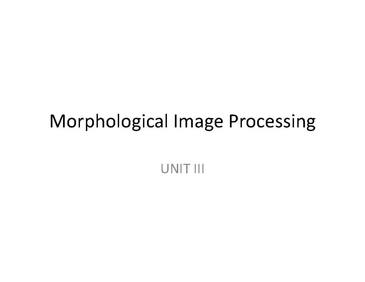 Morphological Image Processing ( Digital Image Processing) UNIT -3 - Morphological Image ...