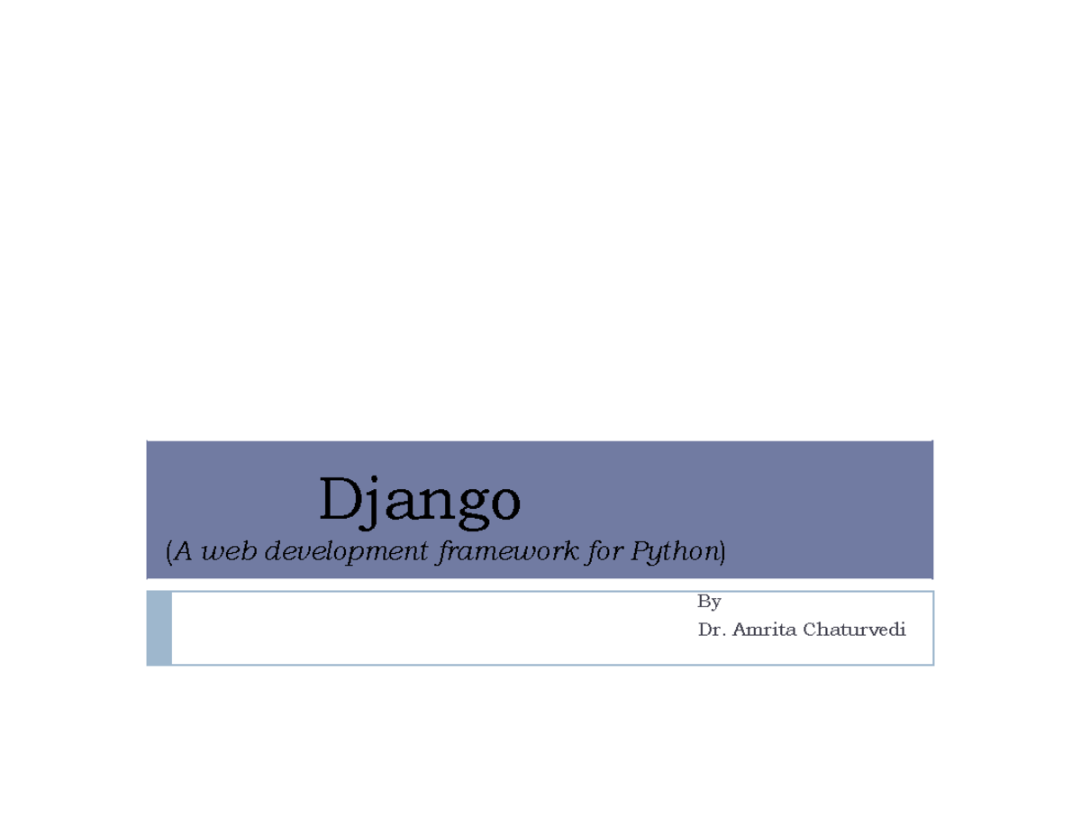Django lecture - By Dr. Amrita Chaturvedi Django (A web development framework for Python) - Studocu