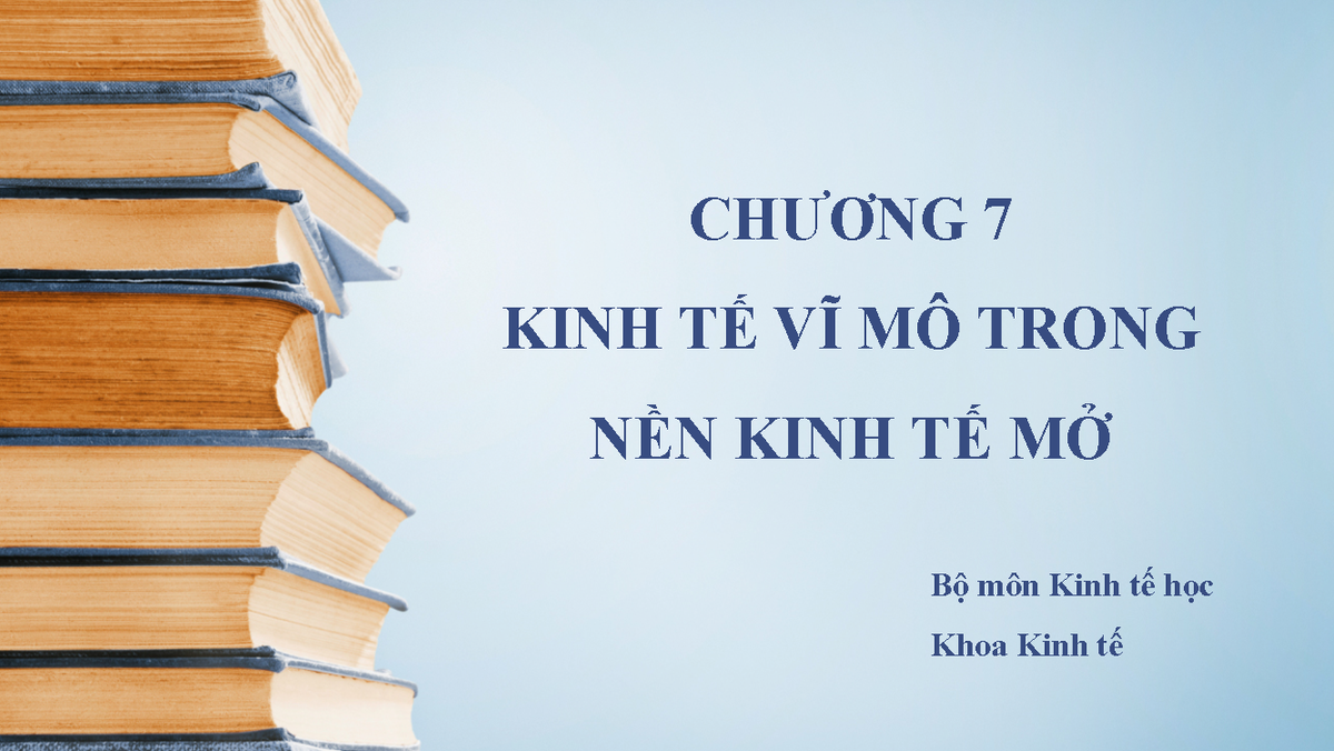 Chuong 7 1 - Slide kinh tế vĩ mô chương 7 - CH ̄¡NG 7 KINH T¾ V) MÔ TRONG NÞN KINH T¾ MÞ Bß môn ...