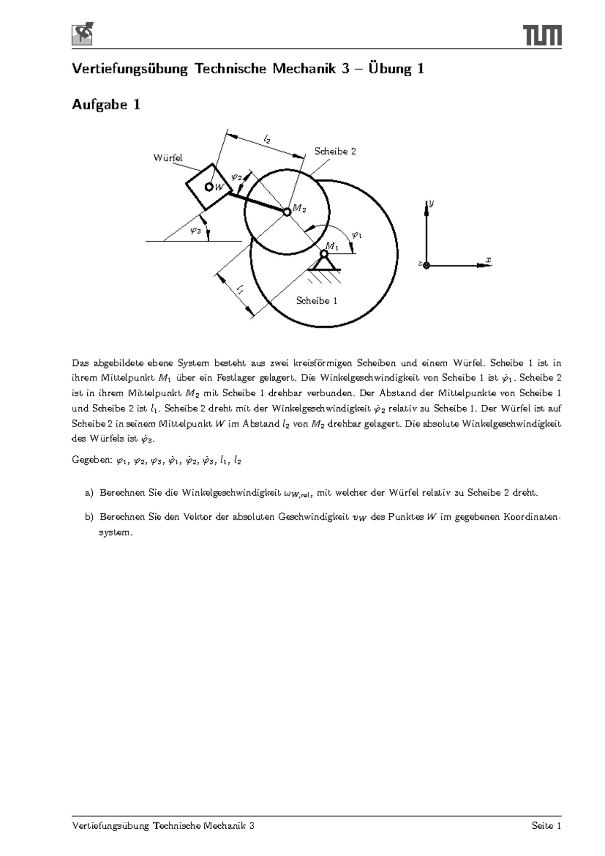 Uebung 01 Angabe - Vertiefungsübung Technische Mechanik 3 – Übung 1 Aufgabe 1 φ 3 φ 1 Scheibe 1 ...
