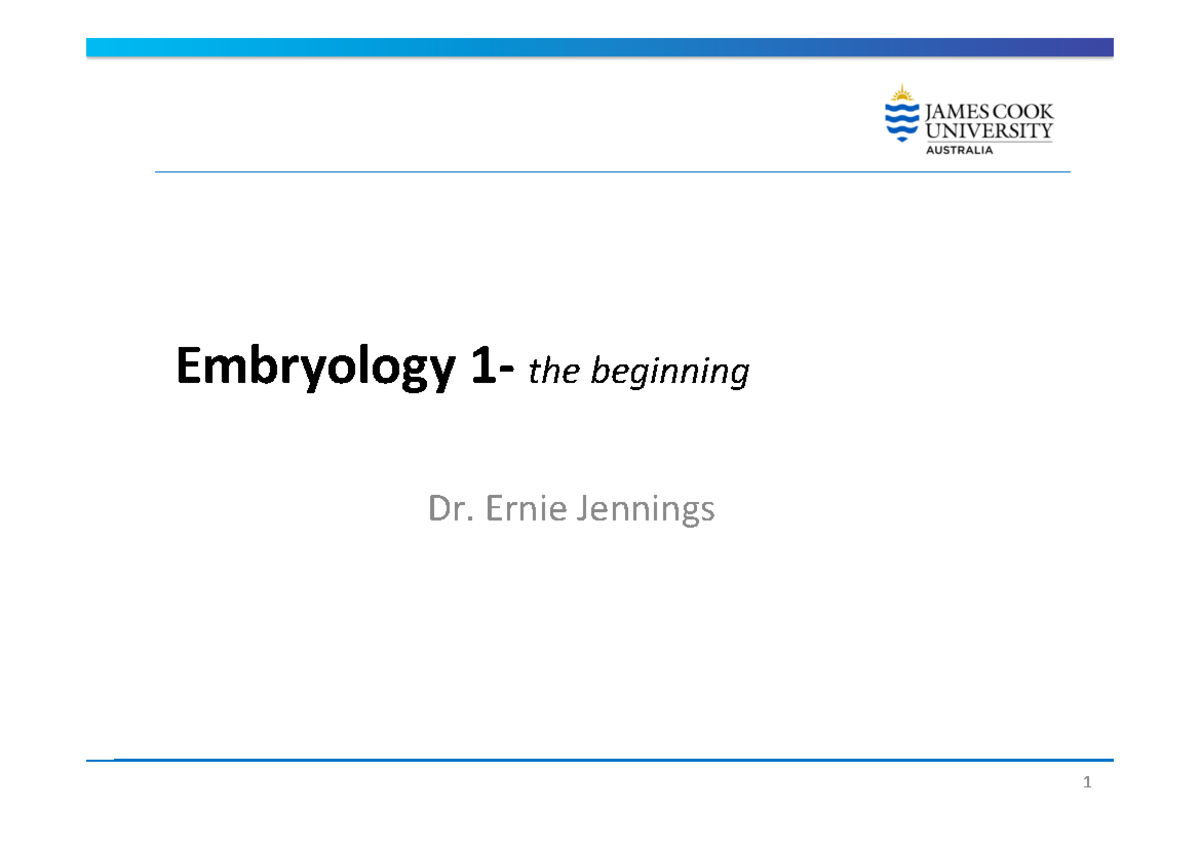 DS1101 Embryology - Embryology 1- the beginning Dr. Ernie Jennings ...