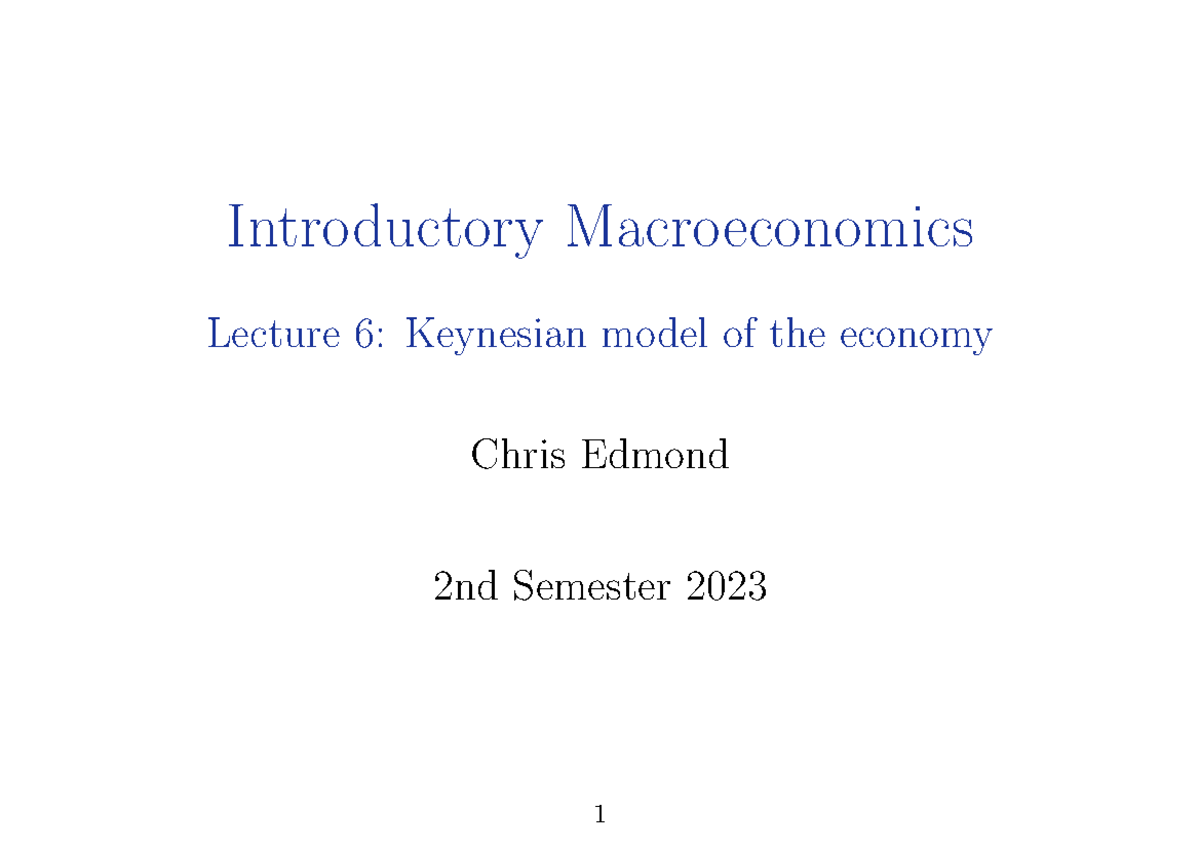 Lec 6 - lec slides - Introductory Macroeconomics Lecture 6: Keynesian model of the economy Chris ...