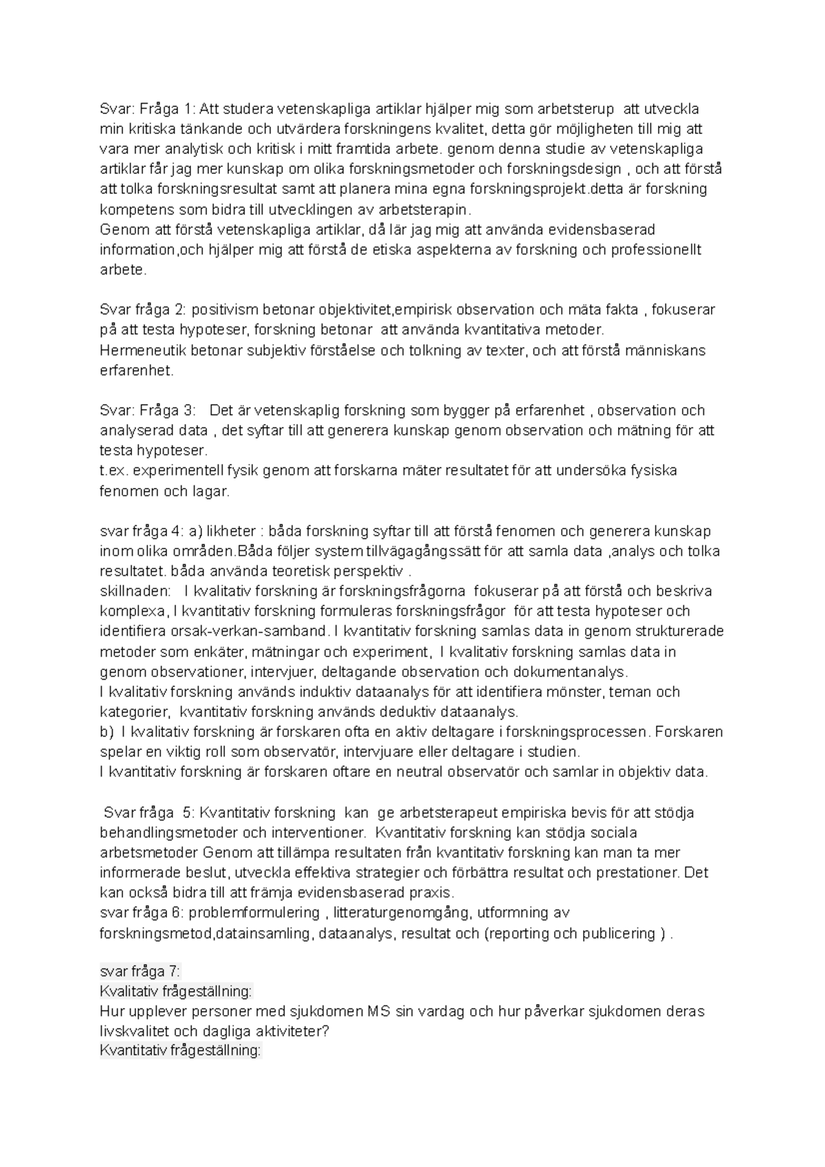 Frågor - Svar: Fråga 1: Att studera vetenskapliga artiklar hjälper mig som arbetsterup att ...