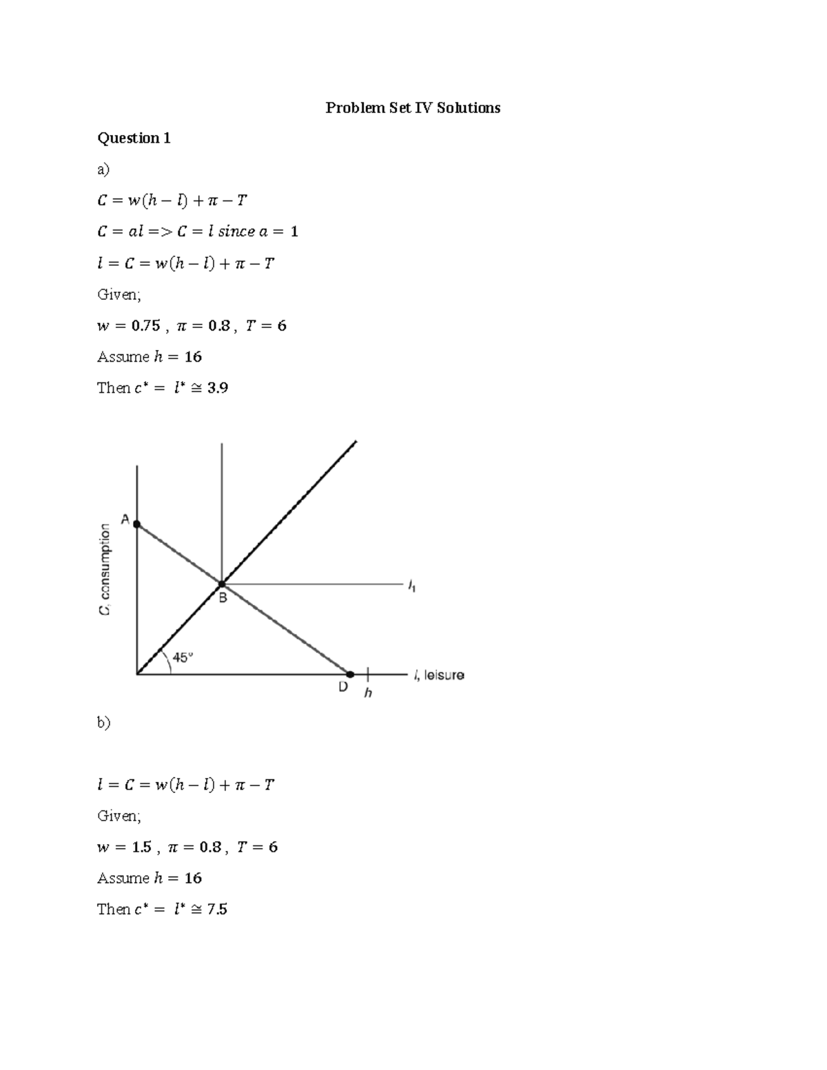 Problem Set 4 Solutions 204 - Problem Set IV Solutions Question 1 a) 𝐶 = 𝑤(ℎ − 𝑙) + 𝜋 − 𝑇 𝐶 = 𝑎𝑙 ...