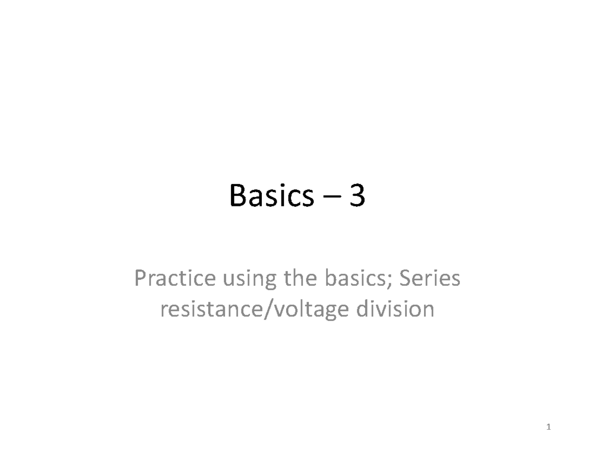 A basics 3 - class notes - Basics – 3 Practice using the basics; Series ...