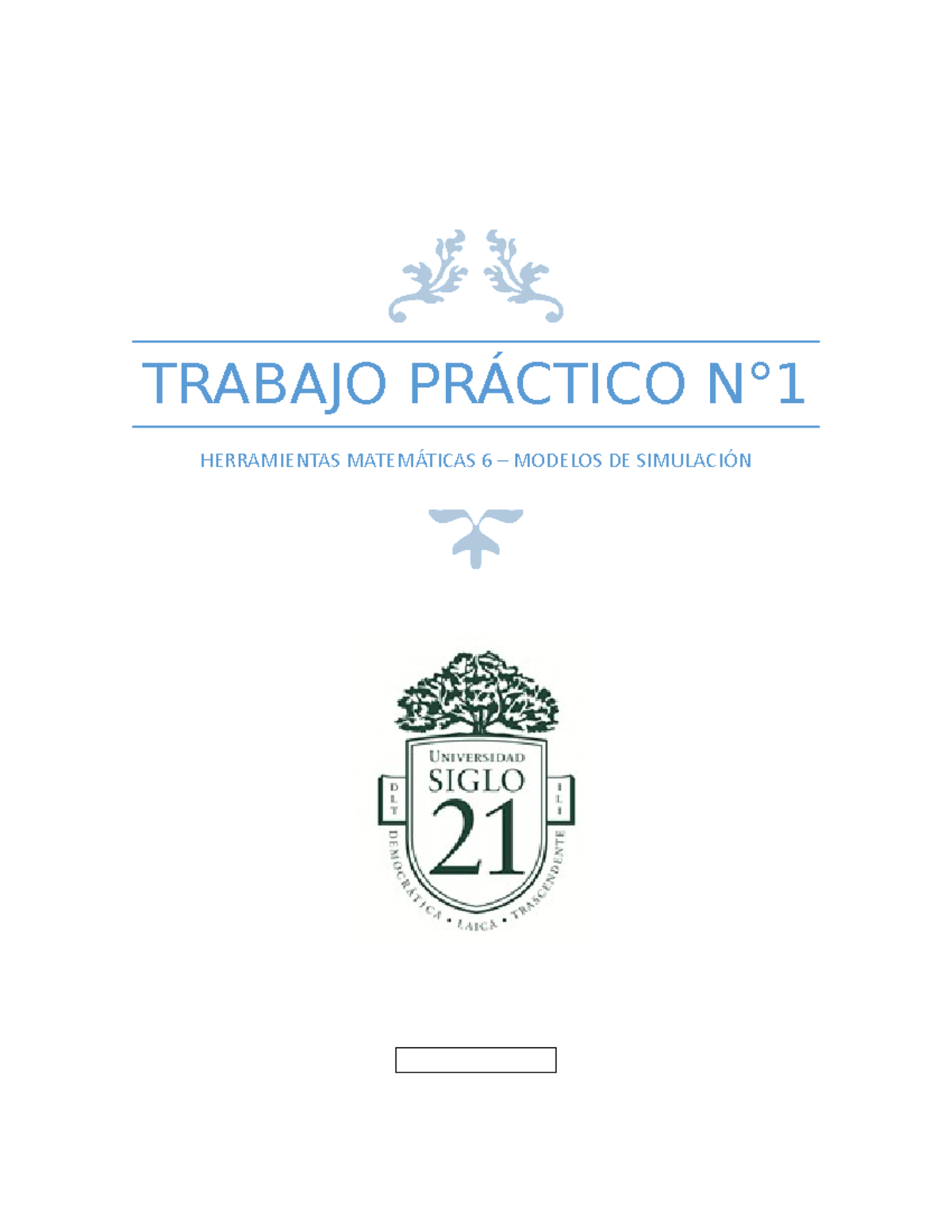 TP1 Matematica 6 - TRABAJO PRÁCTICO N° HERRAMIENTAS MATEMÁTICAS 6 – MODELOS DE SIMULACIÓN ...