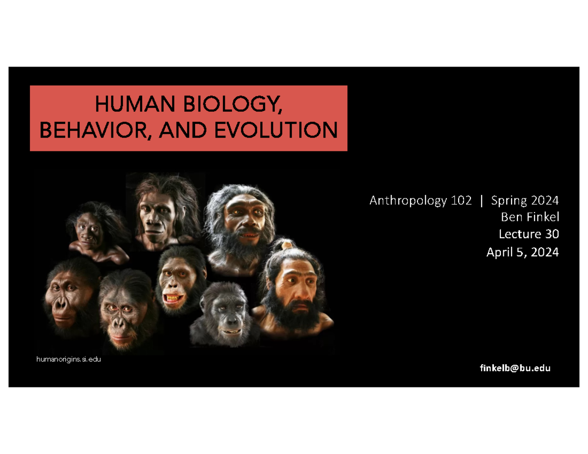 AN102 Lecture 30 - HUMAN BIOLOGY, BEHAVIOR, AND EVOLUTION Anthropology ...