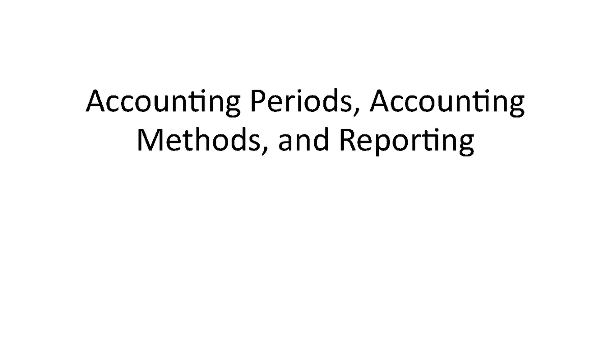 Accounting Periods, Accounting Methods, and Reporting - Accounting ...