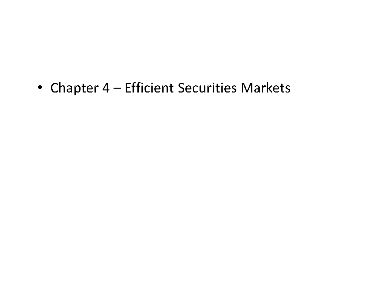 Ch4 slides - • Chapter 4 Efficient Securities Markets Why do we care ...