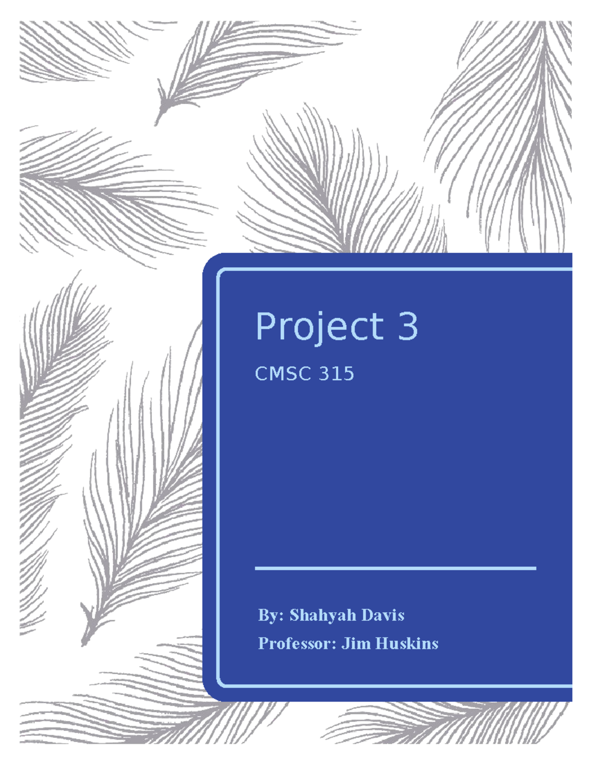CSMC 315 Project 3 word - Project 3 CMSC 315 By: Shahyah Davis Professor: Jim Huskins Approach ...