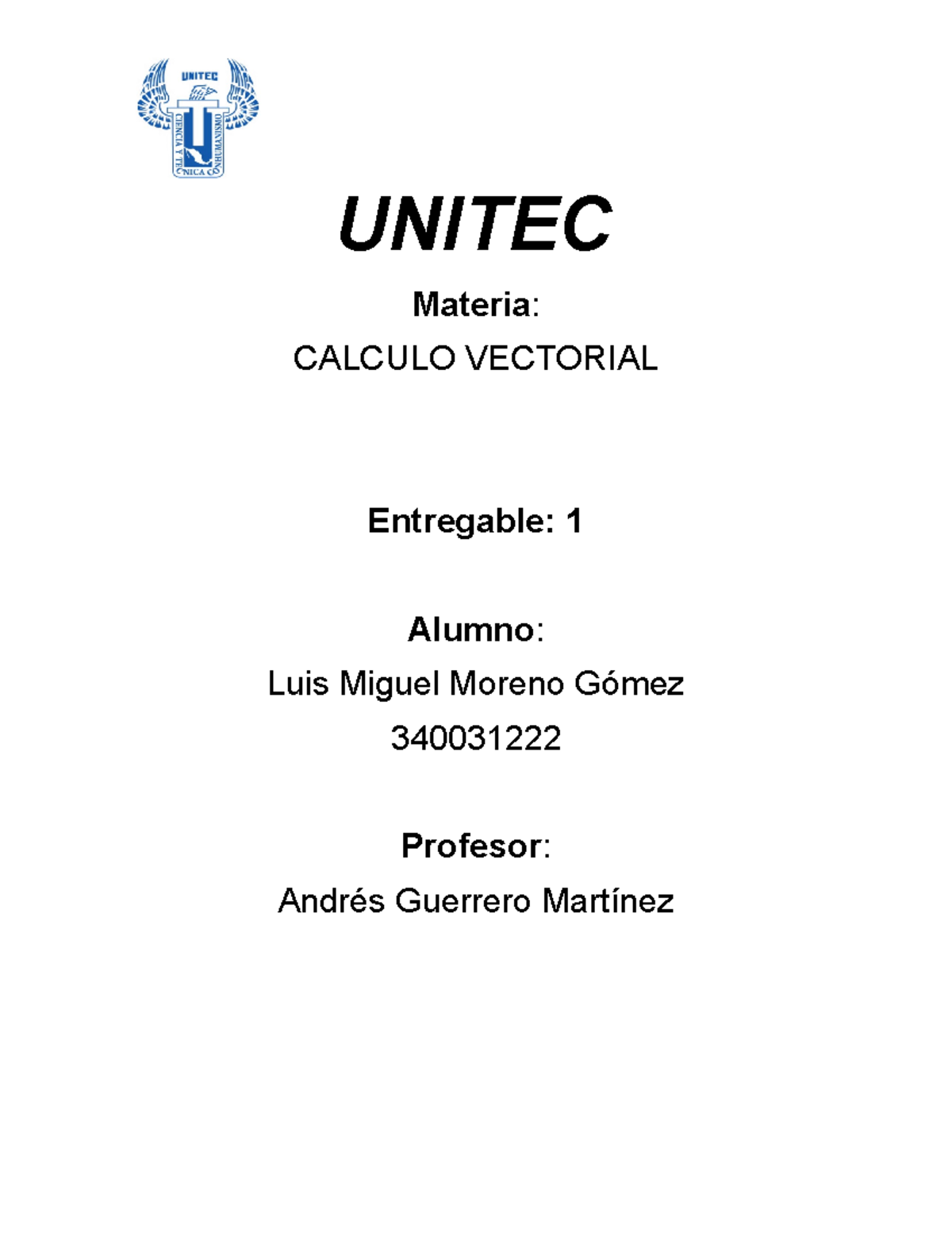 Entregable SEMANA 1 - UNITEC Materia: CALCULO VECTORIAL Entregable: 1 Alumno: Luis Miguel Moreno ...