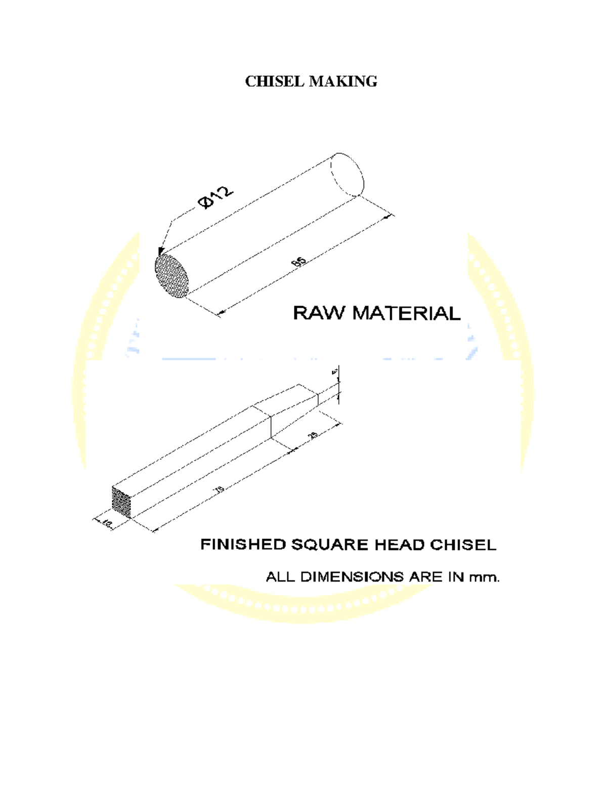 Chisel making - CHISEL MAKING CHISEL MAKING Aim: To convert a ...