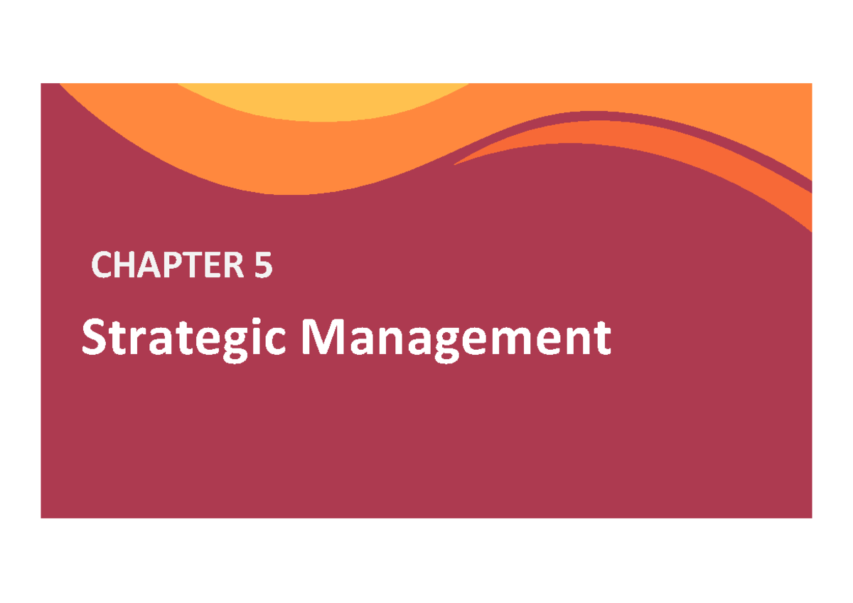 Chap 5 - Chap 5 - Strategic Management CHAPTER 5 Learning Outcomes ####### ü Explain the role of ...