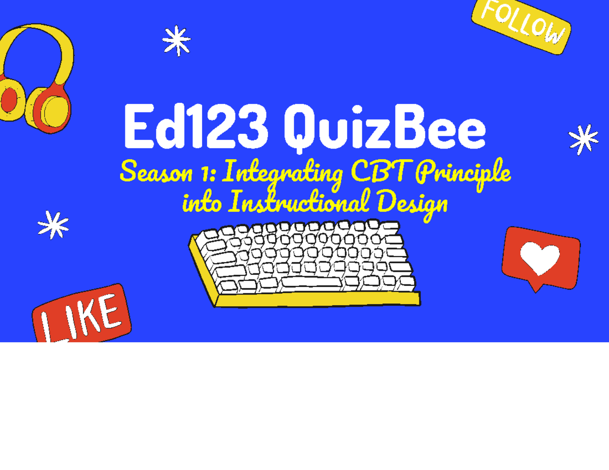 Ed-123-Quiz Bee - Ed 123 - Ed123 QuizBee Season 1: Integrating CBT ...