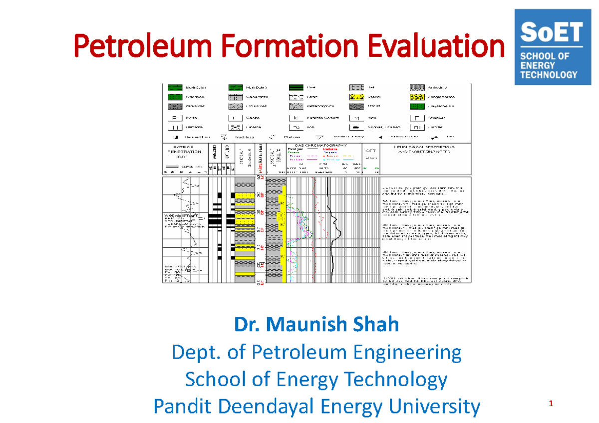 Lecture-1 Well Logging - Petroleum Formation Evaluation Dr. Maunish Shah Dept. of Petroleum ...