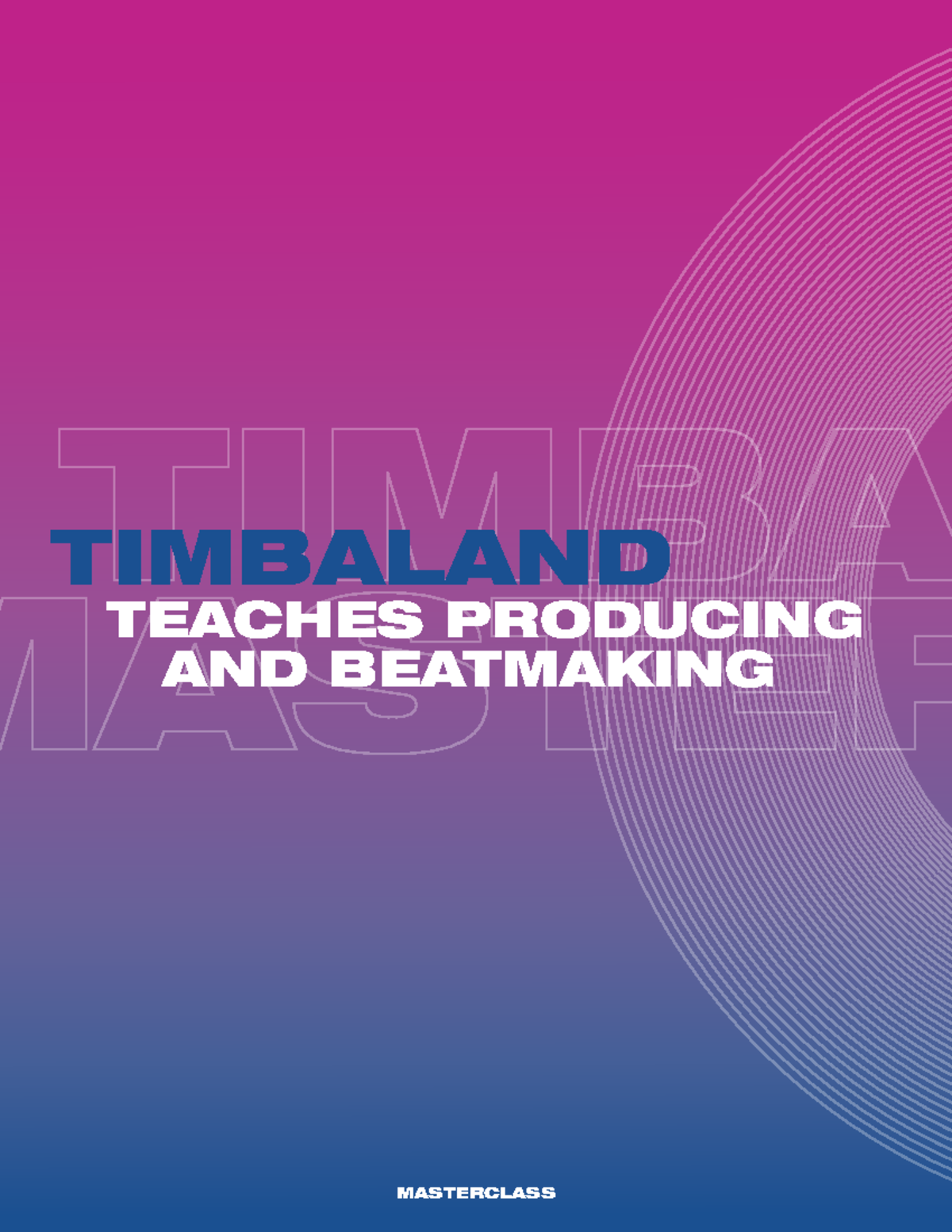 TMB Complete Workbook - TIMBALAND TEACHES PRODUCING AND BEATMAKING introduction TIMBALAND 01 ...