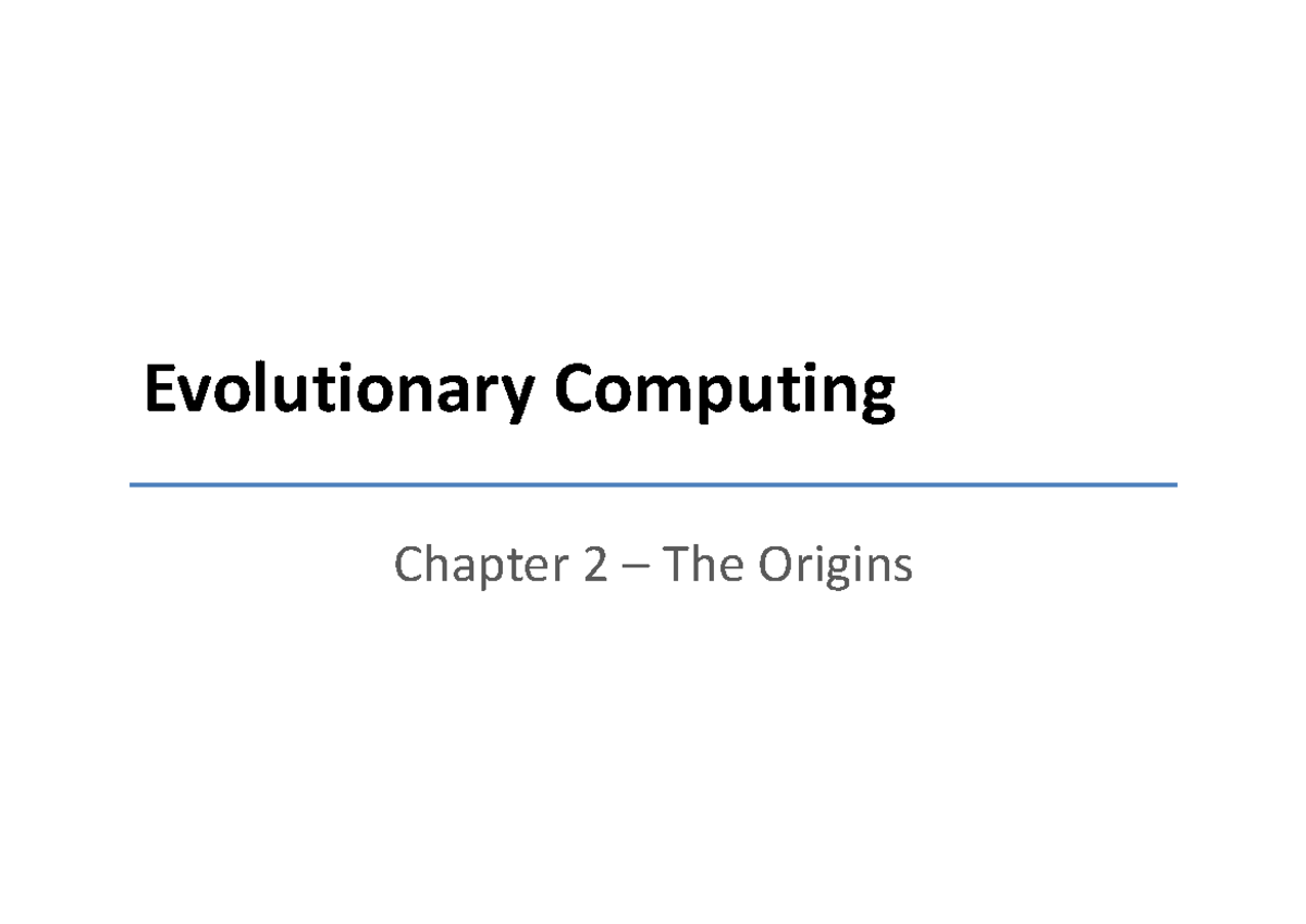 H2 - Slides - Evolutionary Computing Chapter 2 – The Origins Roots ...