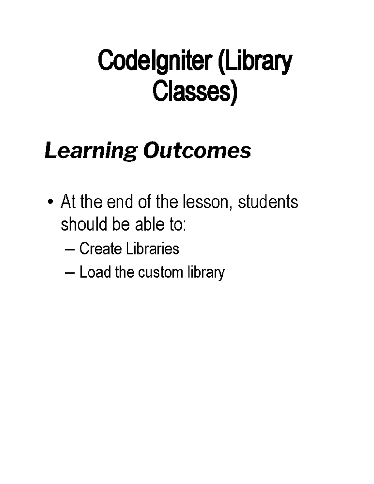 Code Igniter (Library Classes) - CodeIgniter (Library Classes) Learning Outcomes At the end of ...