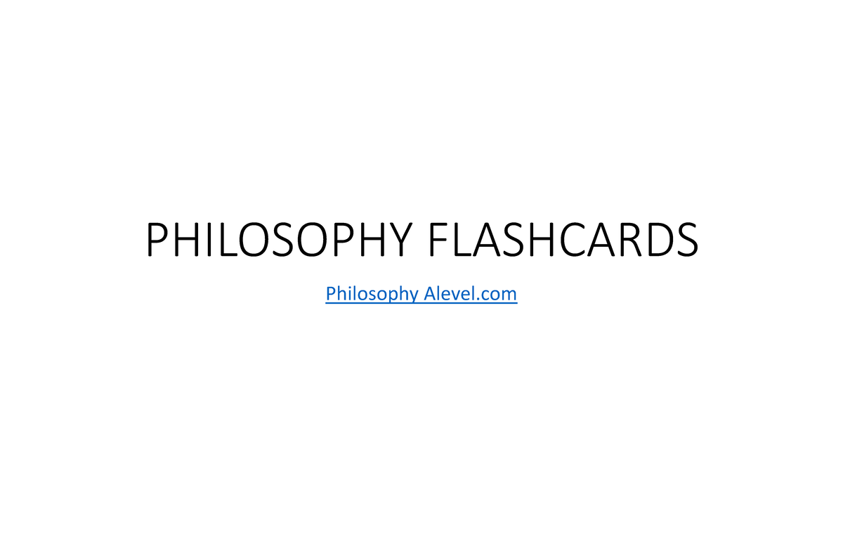 Philos - flashcards - PHILOSOPHY FLASHCARDS Philosophy Alevel A ...