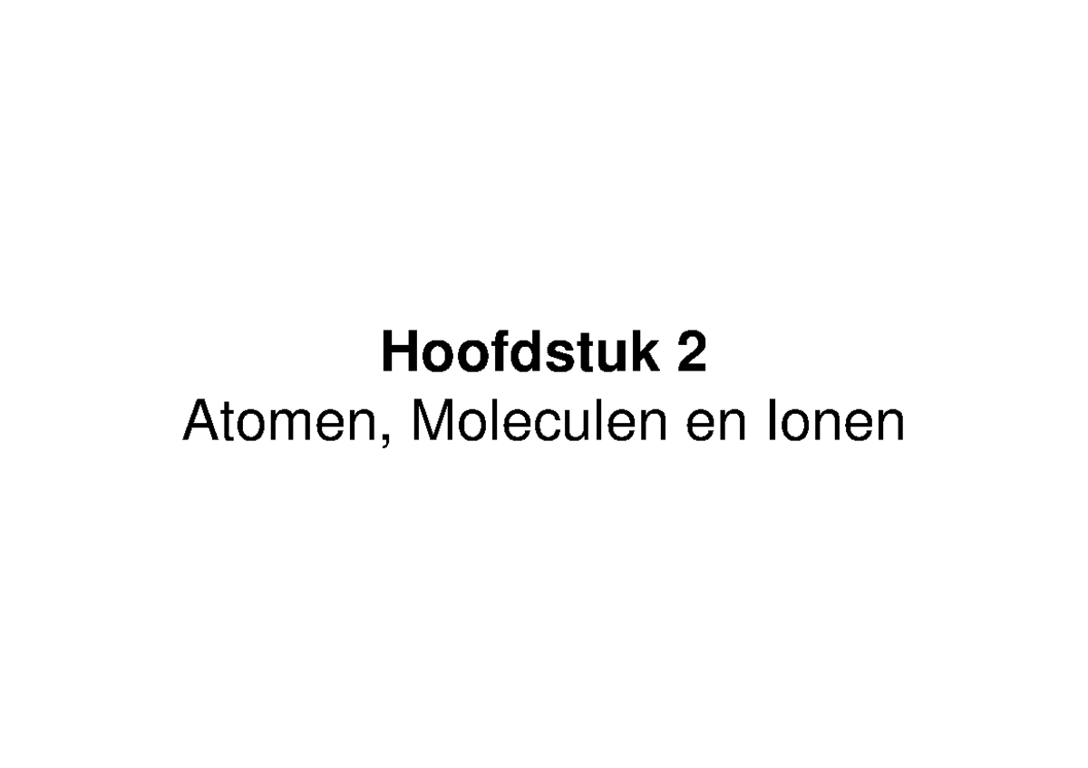 Chemie H02 - powerpoint met notities - Hoofdstuk 2 Atomen, Moleculen en ...