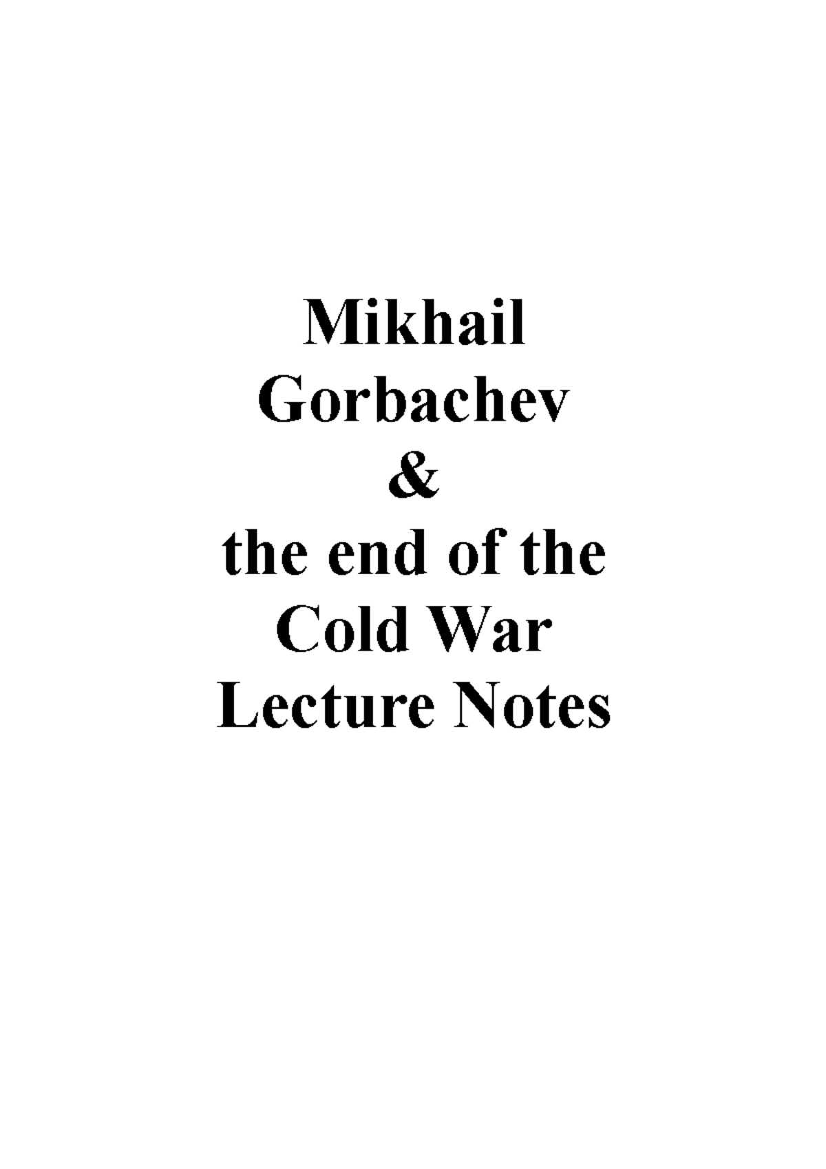 Mikhail Gorbachev & the end of the Cold War Lecture Notes - Mikhail ...