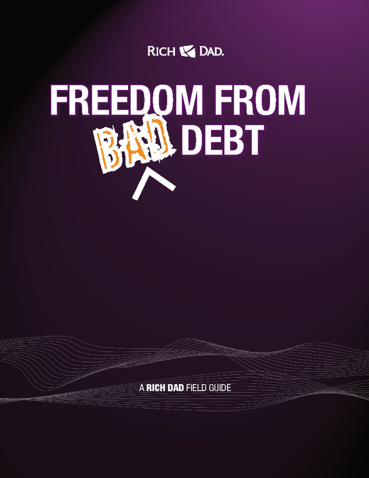 Freedom from Bad Debt - adf - FREEDOM FROM DEBT A RICH DAD FIELD GUIDE ...