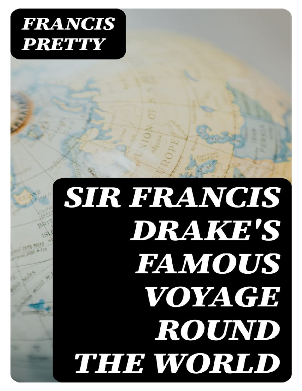 2022 —ed Francis Pretty Sir Francis Drakes Famous Voyage Round the World (Z-Library) - TABLE OF ...
