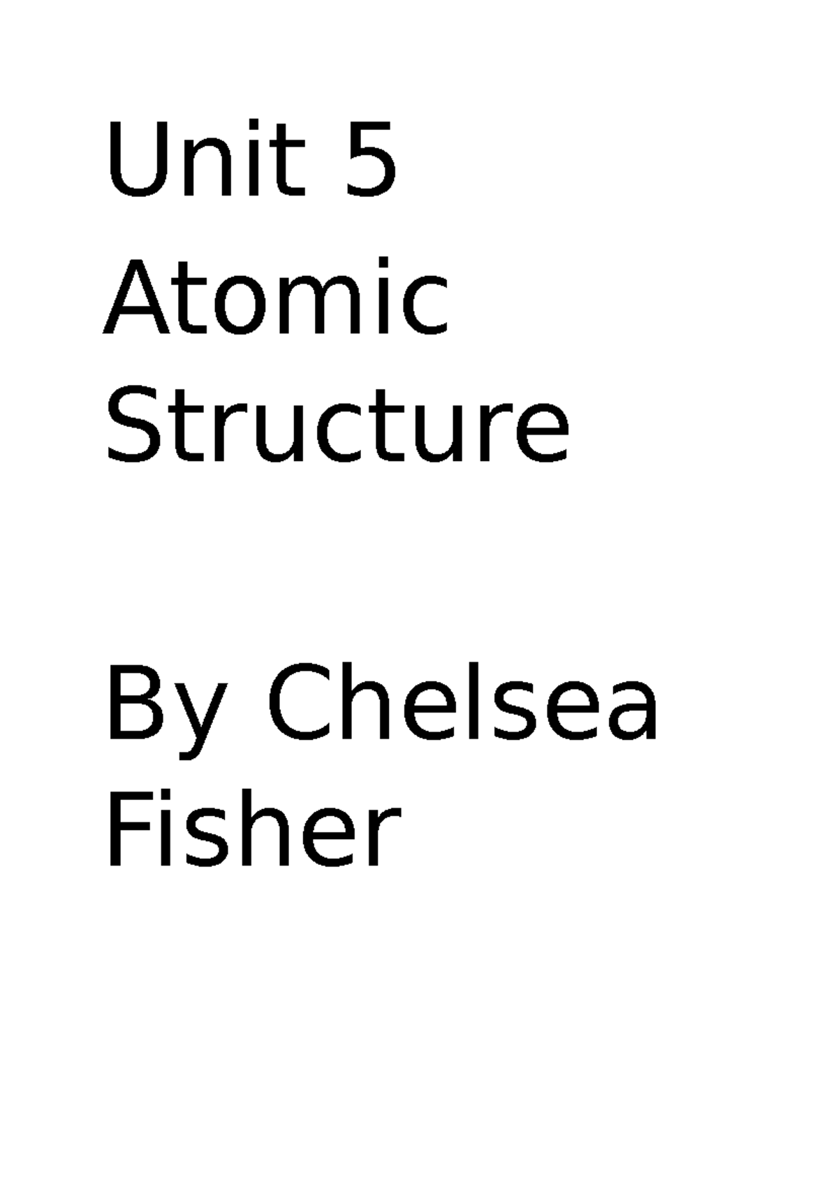 Unit 5 - Distinction received. - Unit 5 Atomic Structure By Chelsea Fisher During this essay ...