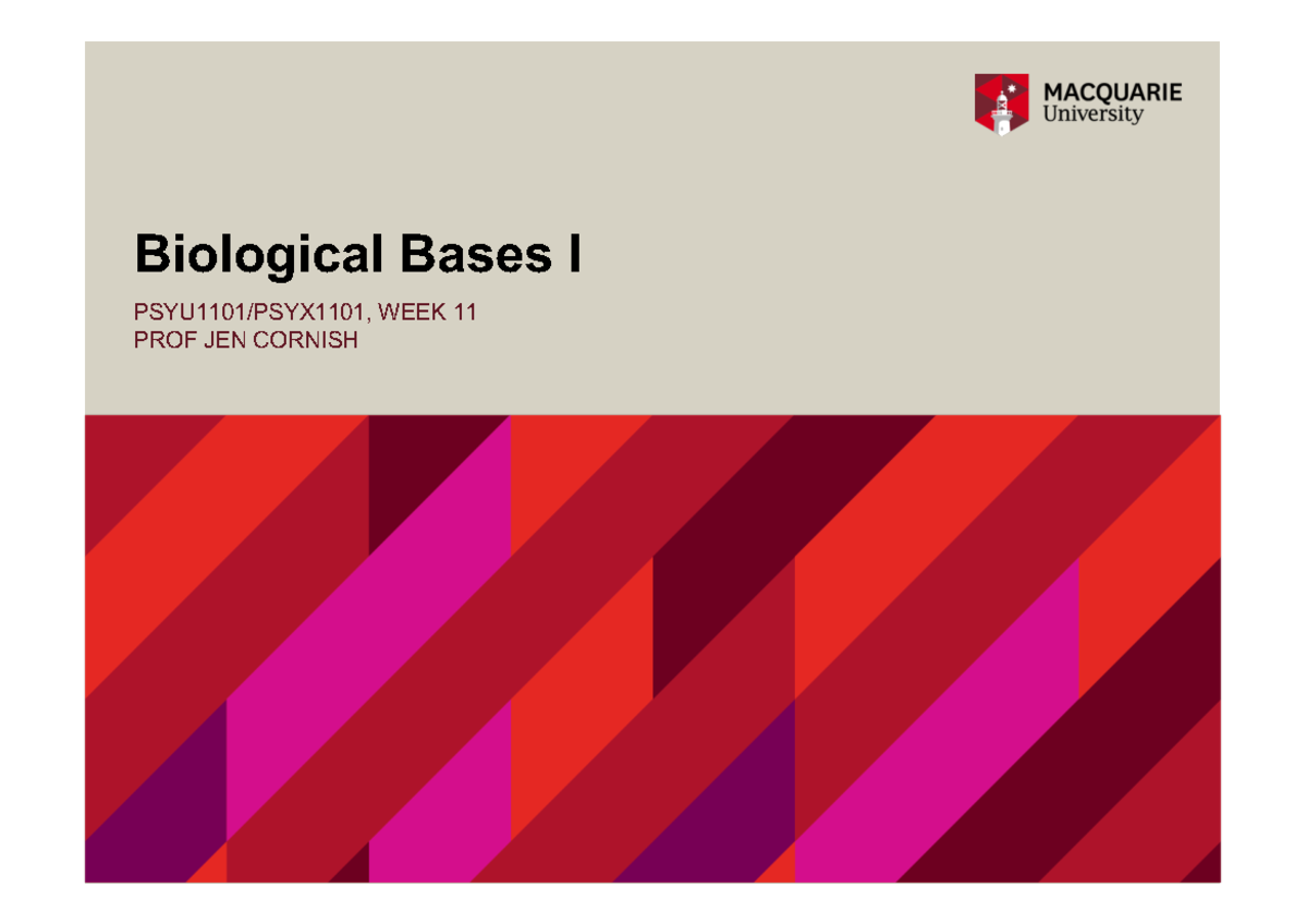PSYU1101 2022 Lectures 21 and 22 - Biological Bases I PSYU1101/PSYX1101, WEEK 11 PROF JEN ...