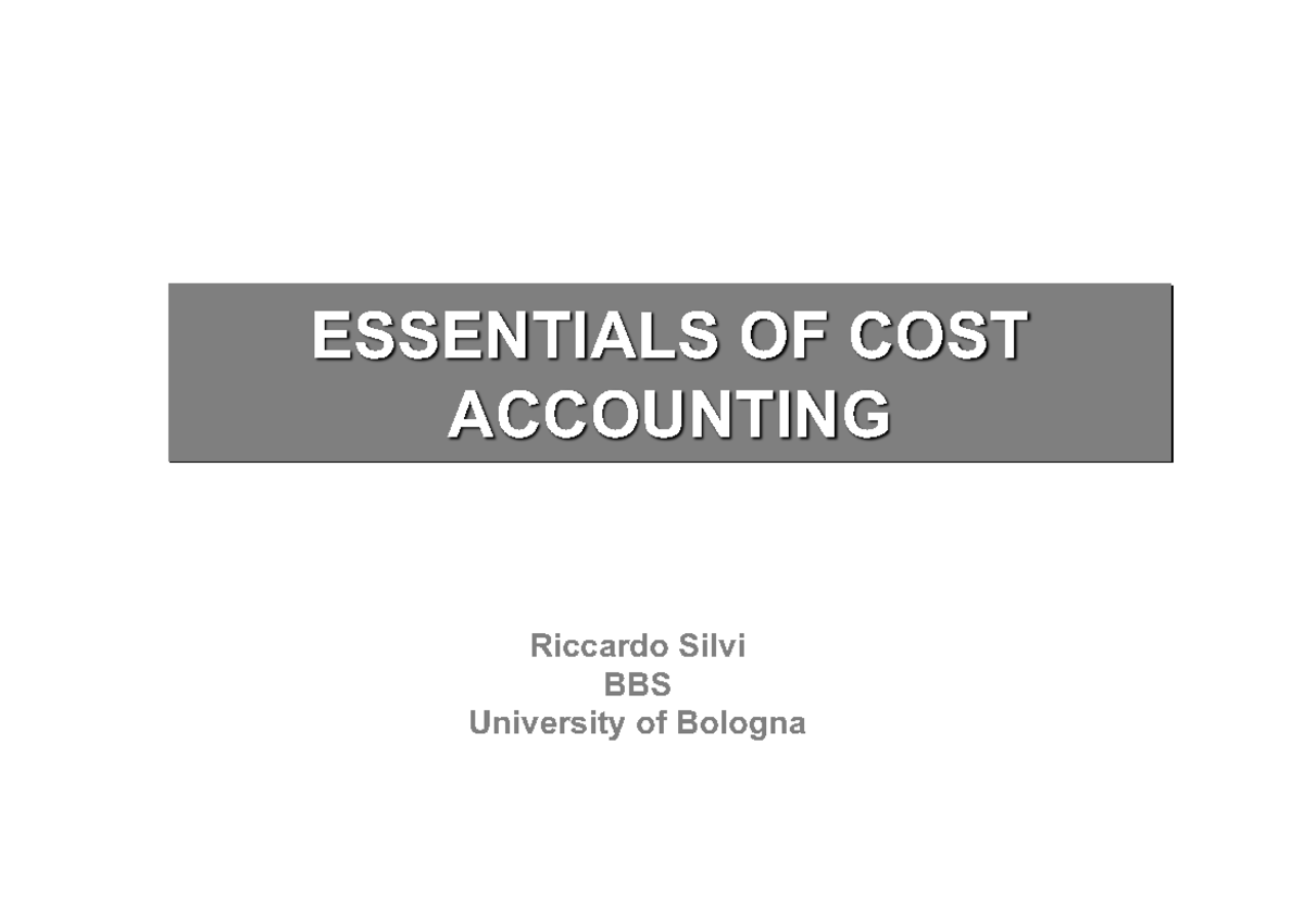 Cost accounting essentials - ESSENTIALS OF COST ACCOUNTING Riccardo ...