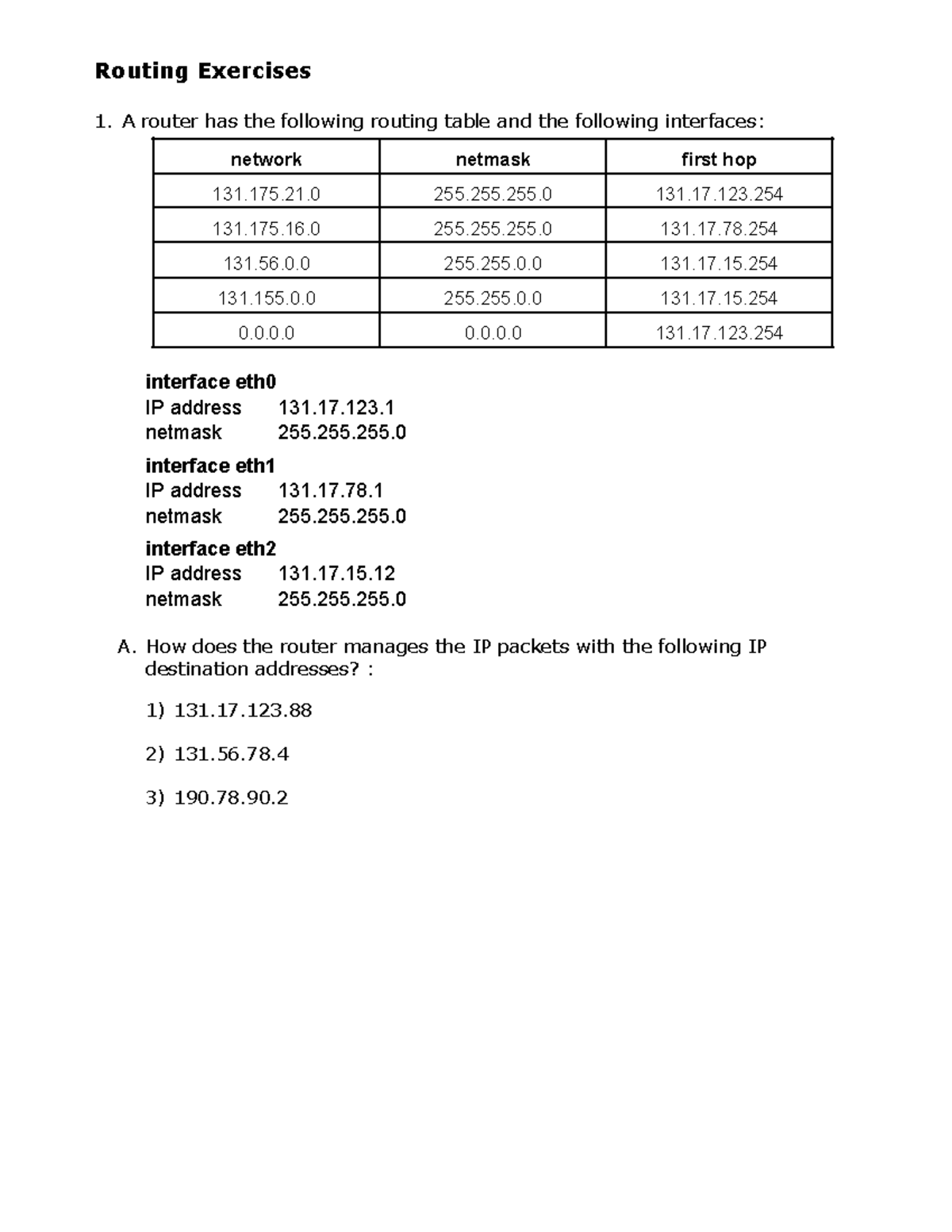 Routing Exercises - A router has the following routing table and the following interfaces ...