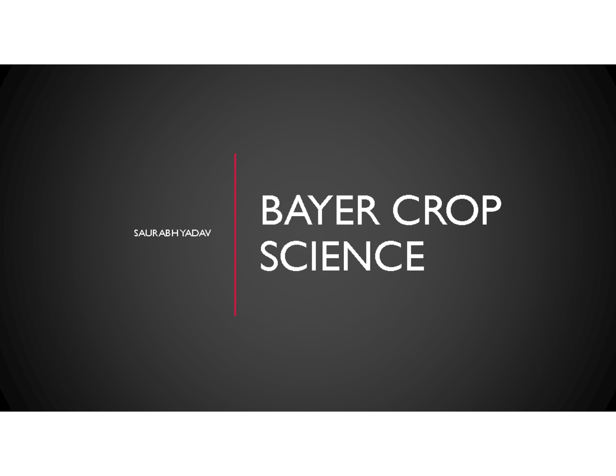 Bayer CROP Science - BAYER CROP SCIENCE SAURABH YADAV STEP 1: FACTS AND ...