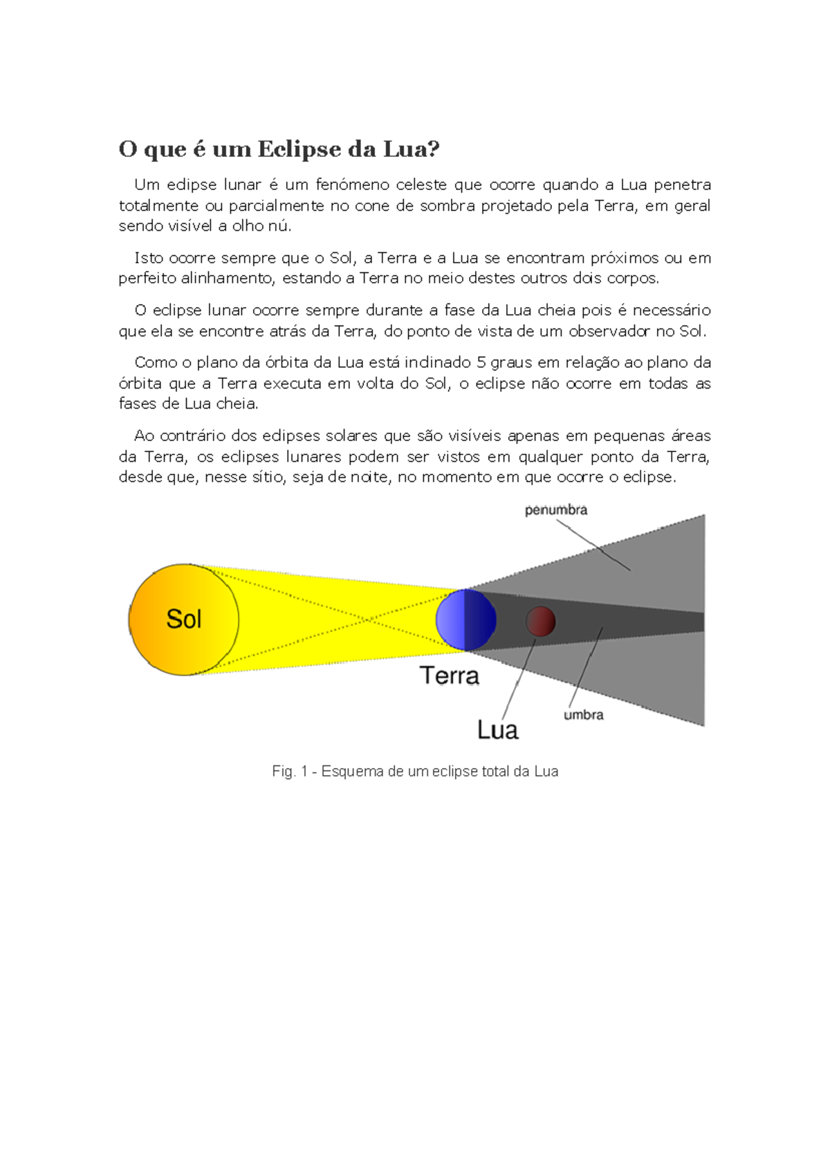 O que é um Eclipse da Lua - Isto ocorre sempre que o Sol, a Terra e a Lua se encontram próximos ...