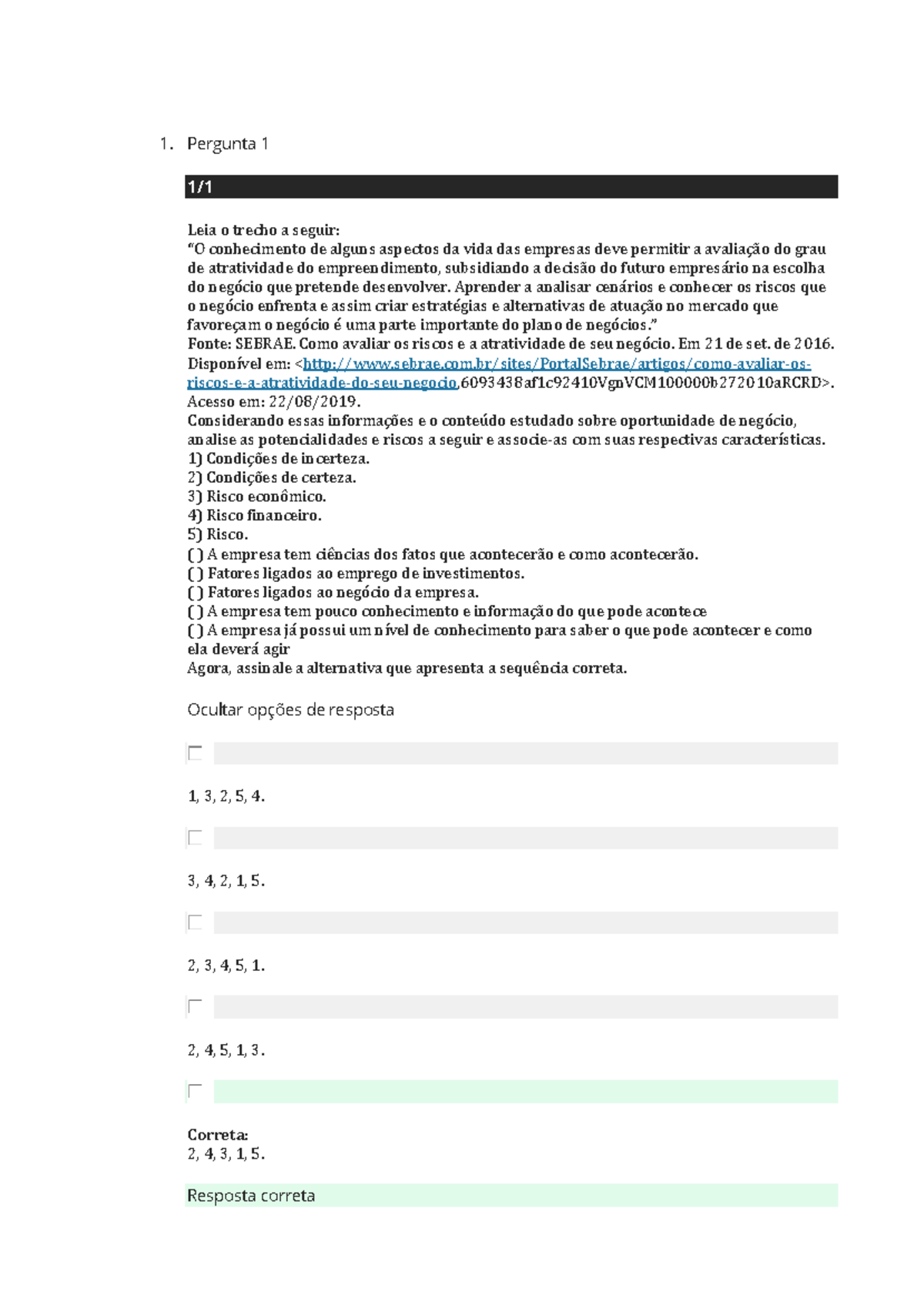 Unidade 4 - Pergunta 1 1 / 1 Leia o trecho a seguir: “O conhecimento de ...
