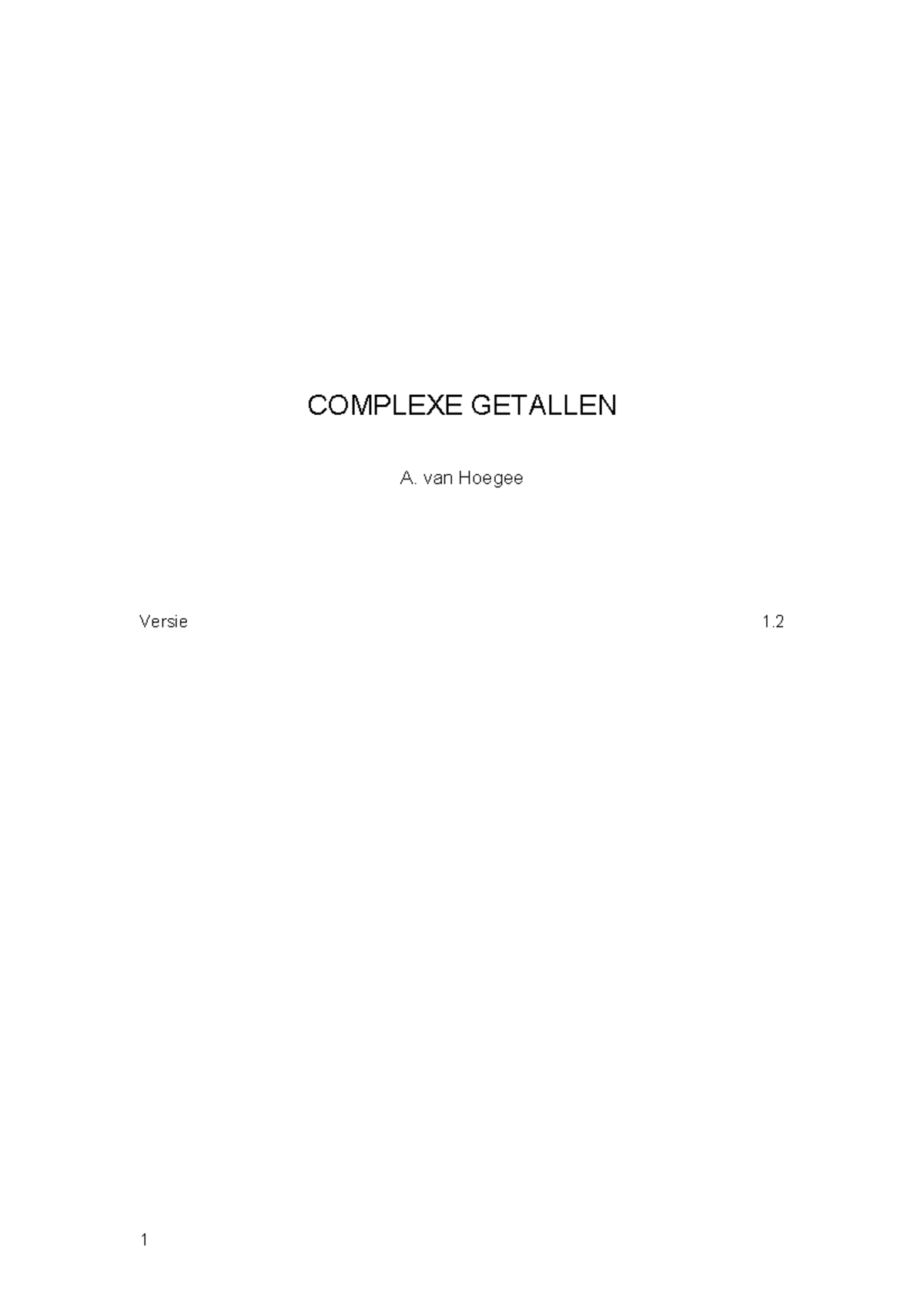 Dictaat complexe getallen - COMPLEXE GETALLEN A. van Hoegee Versie 1. Inhoudsopgave HOOFDSTUK 1 ...