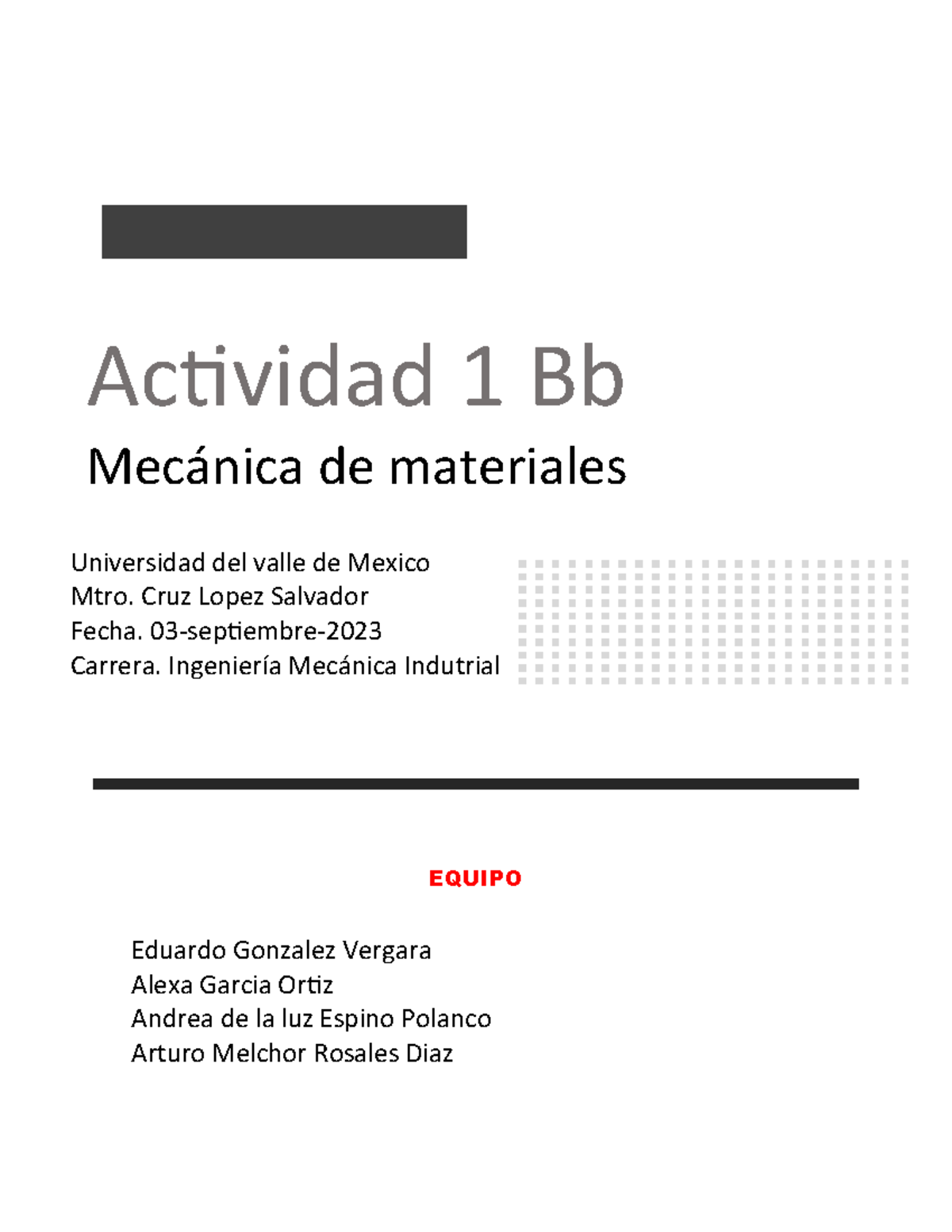 A1 EQ3 - Actividad 1 BB - EQUIPO Actividad 1 Bb Mecánica de materiales Eduardo Gonzalez Vergara ...
