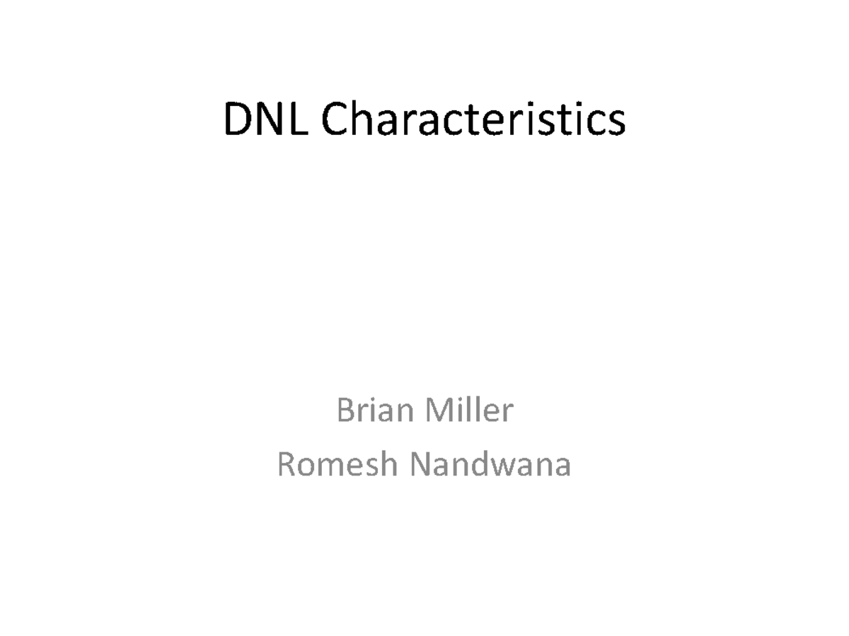 DNL Characteristics - DNL Characteristics Brian Miller Romesh Nandwana ...