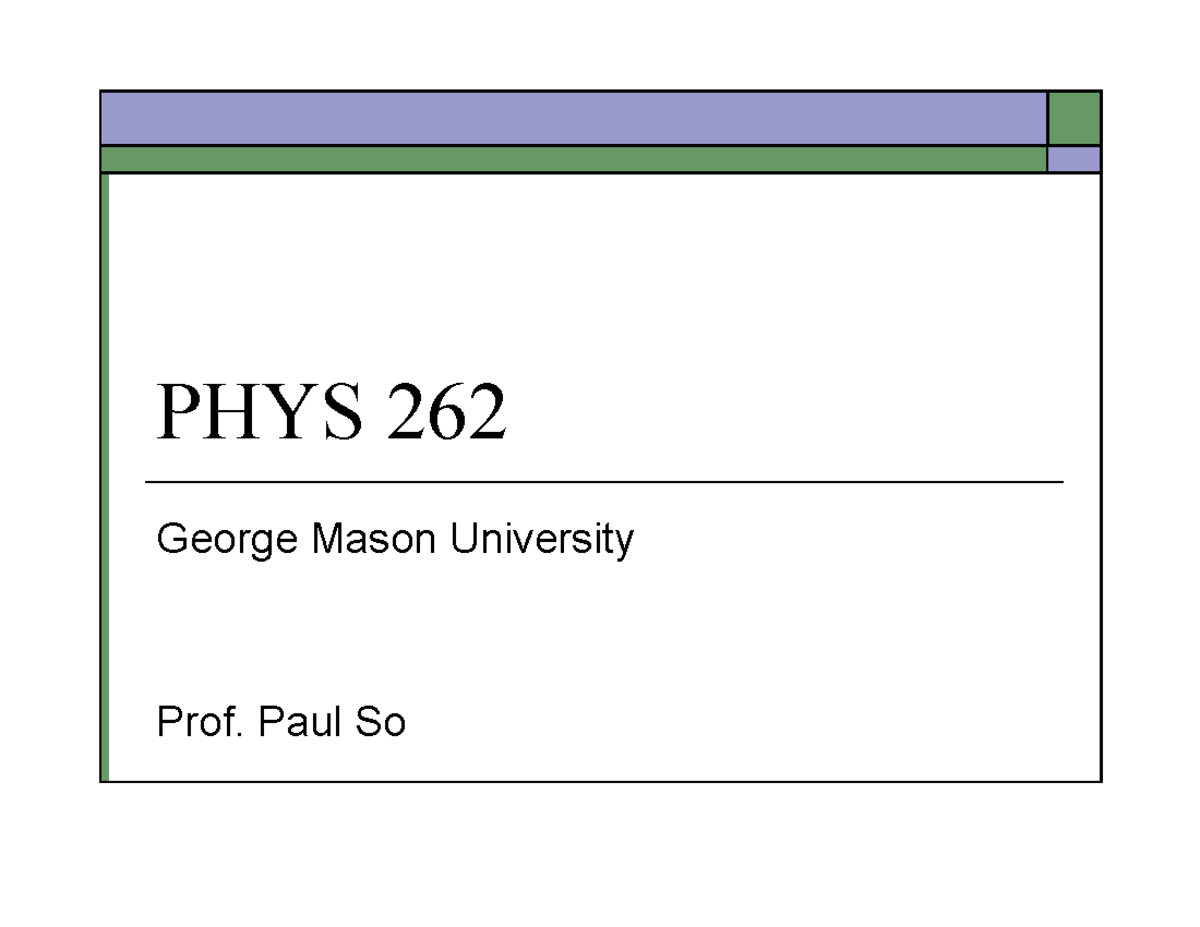 Lecture slides, lecture 9 - Chapter 33 - PHYS 262 George Mason University Prof. Paul So ...