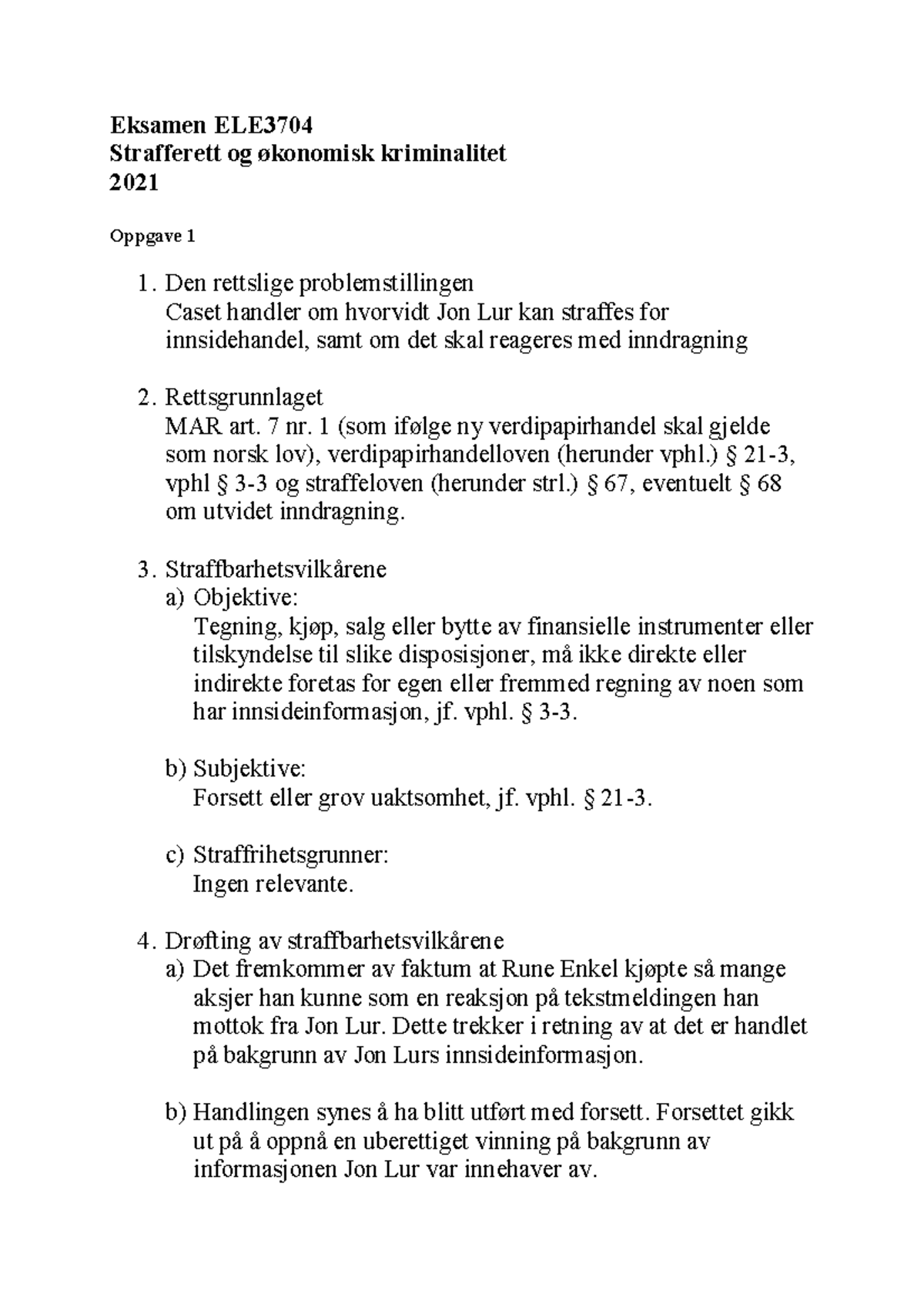 Eksamen 2021 strafferett - Eksamen ELE Strafferett og økonomisk kriminalitet 2021 Oppgave 1 Den ...