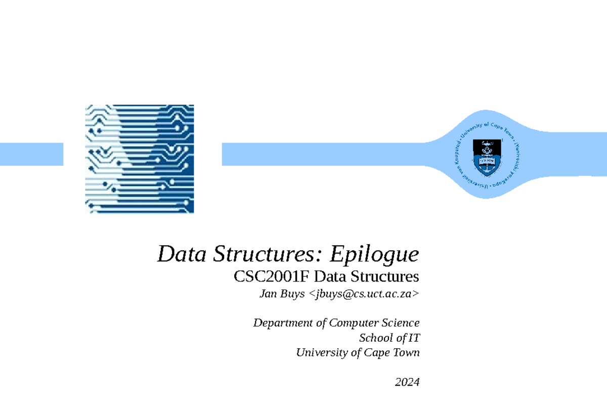 Csc2001 f 2024 13 epilogue - Data Structures: Epilogue CSC2001F Data ... Csc2001 f 2024 13 epilogue - Data Structures: Epilogue CSC2001F Data ...