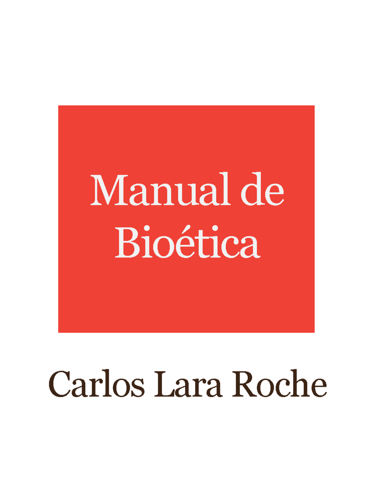 Manual de Bioetica - Manual de Bioética Carlos Lara Roche Capítulo I ...