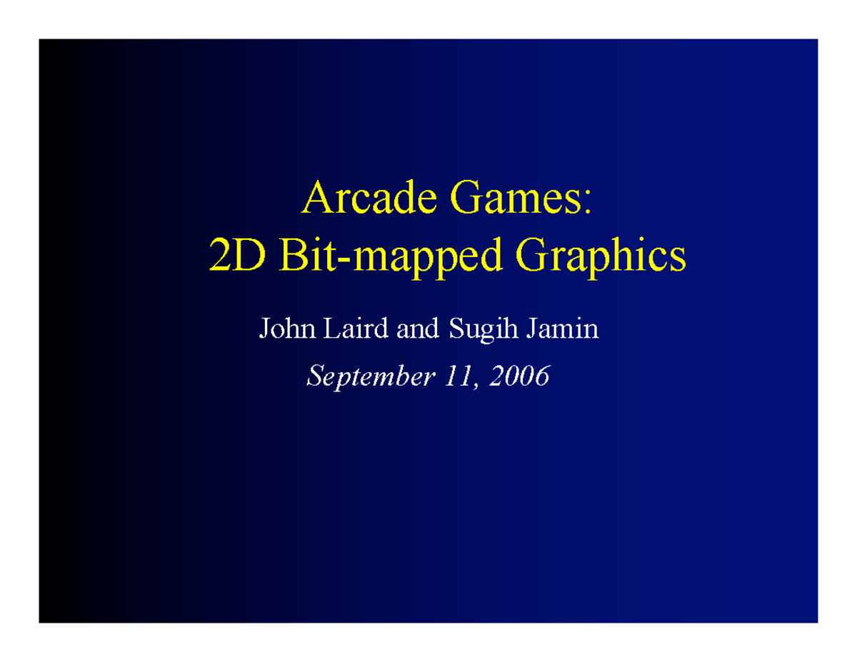 Lecture 3-arcade-2d EECS 494 Fall 2008 - Arcade Games: 2D Graphics John ...