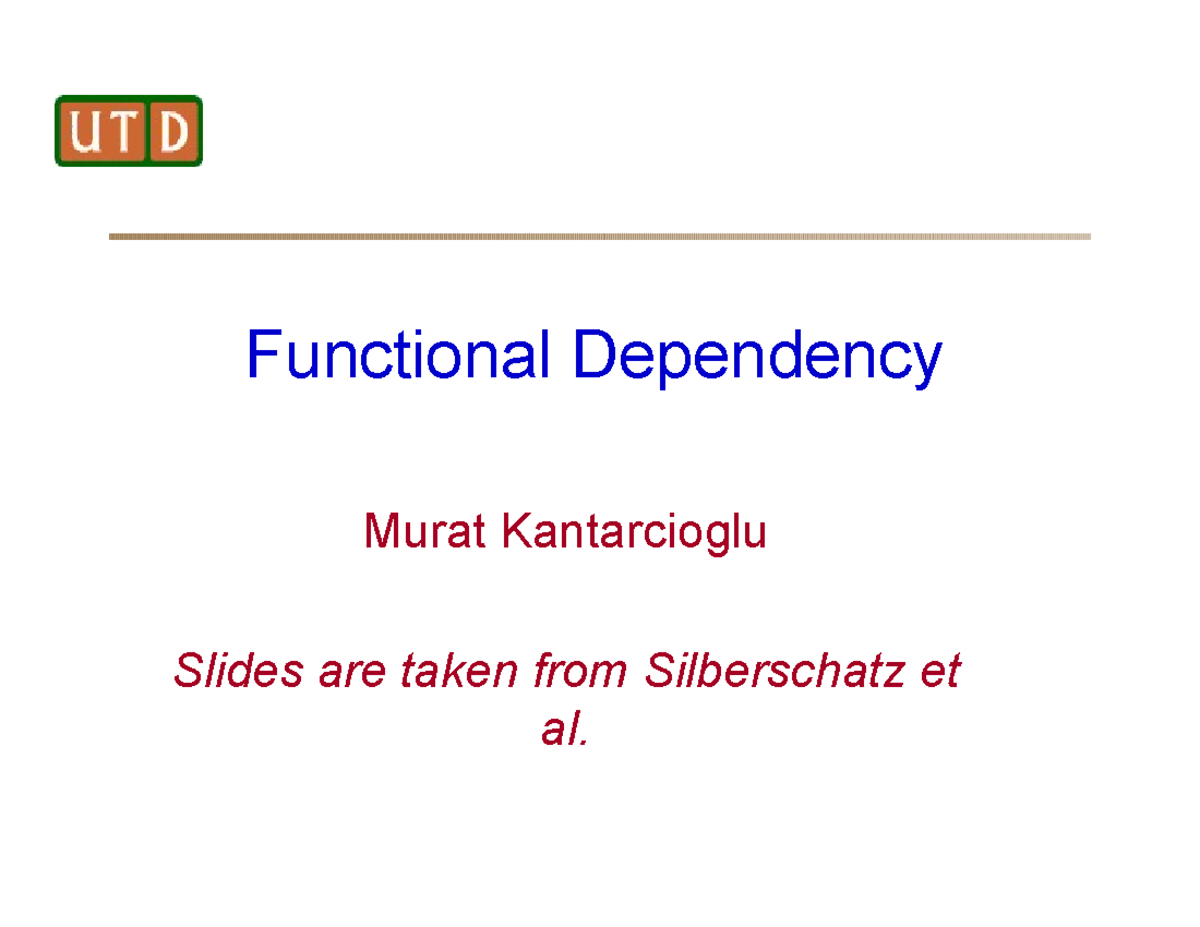 Functional-dependency - Functional Dependency Murat Kantarcioglu Slides are taken from ...