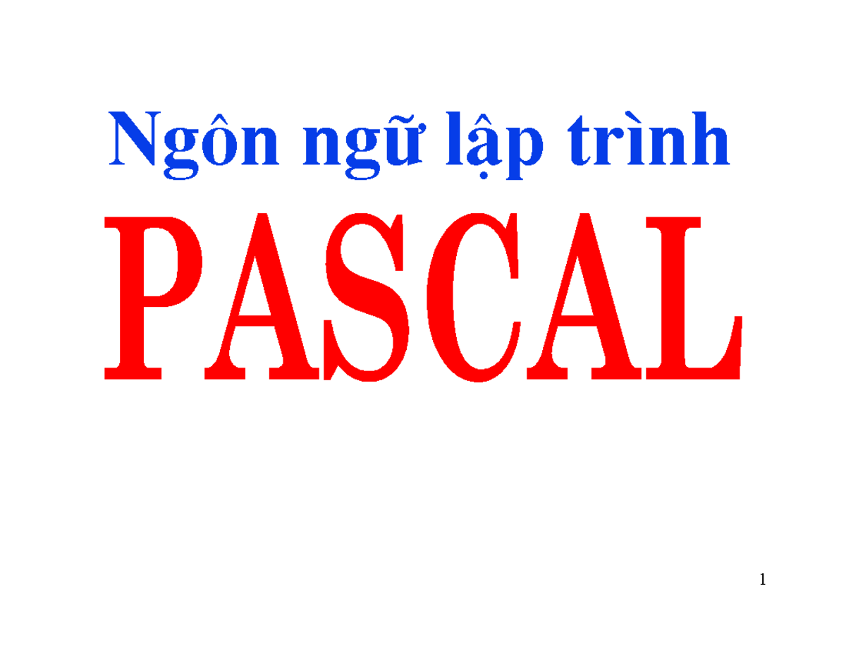 Bai 1 2003 - sạdsadasj - Ng«n ng÷ lËp tr×nh 1. Giíi thiÖu chung vÒ PASCAL 7. z PASCAL l μ ng«n ...