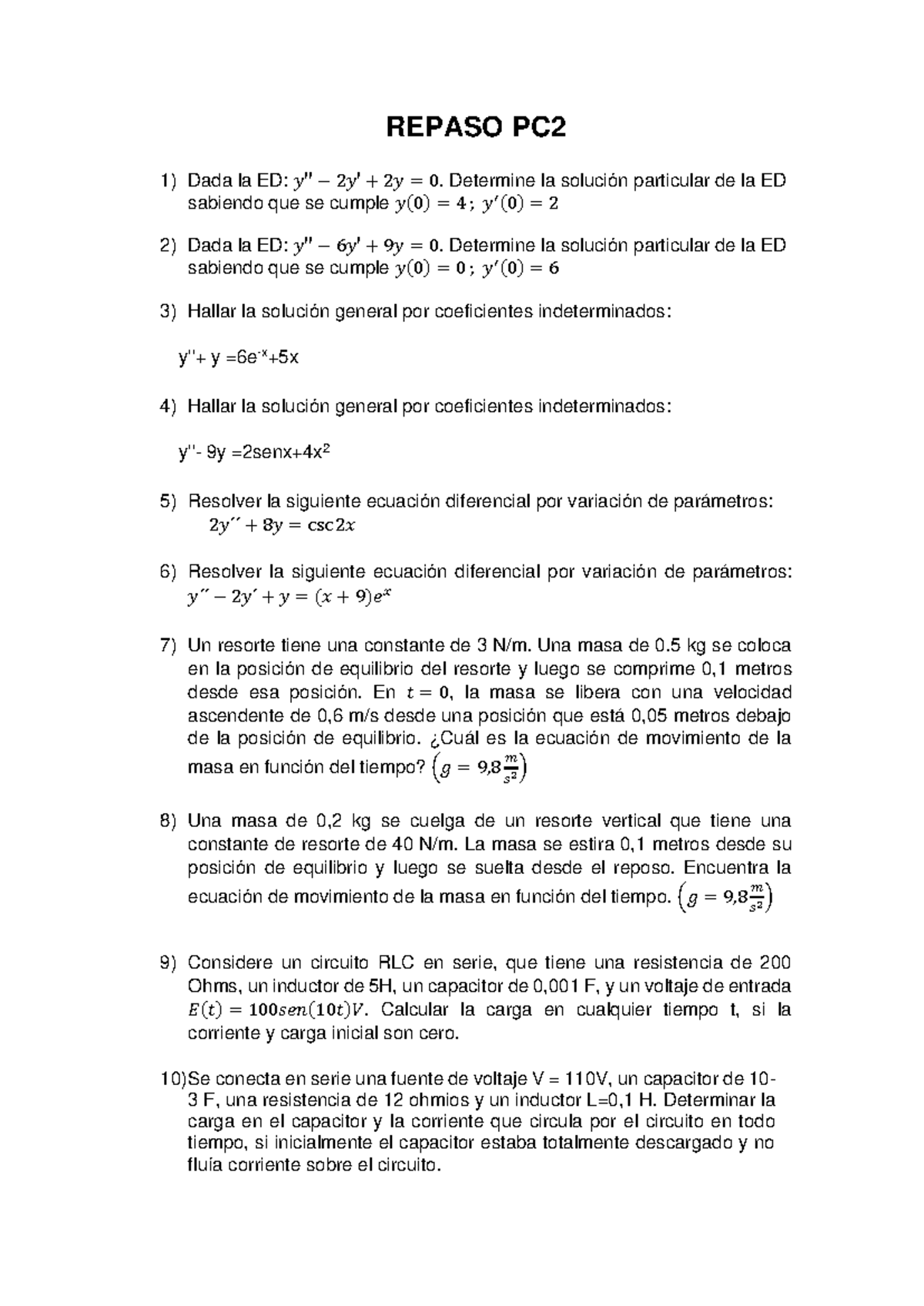 Repaso PC2 - REPASO PC Dada la ED: 𝑦′′ − 2 𝑦′ + 2 𝑦 = 0. Determine la solución particular de la ...